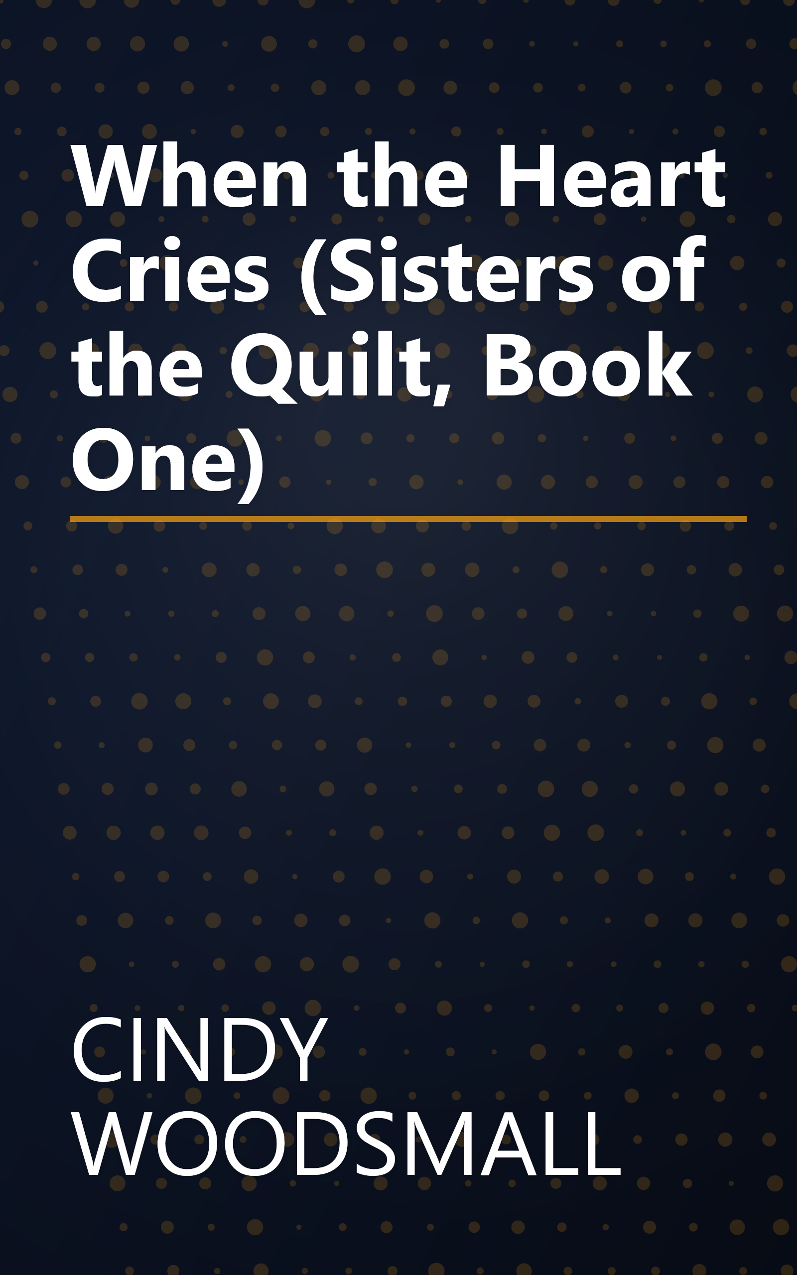 When the Heart Cries (Sisters of the Quilt, Book One) book cover