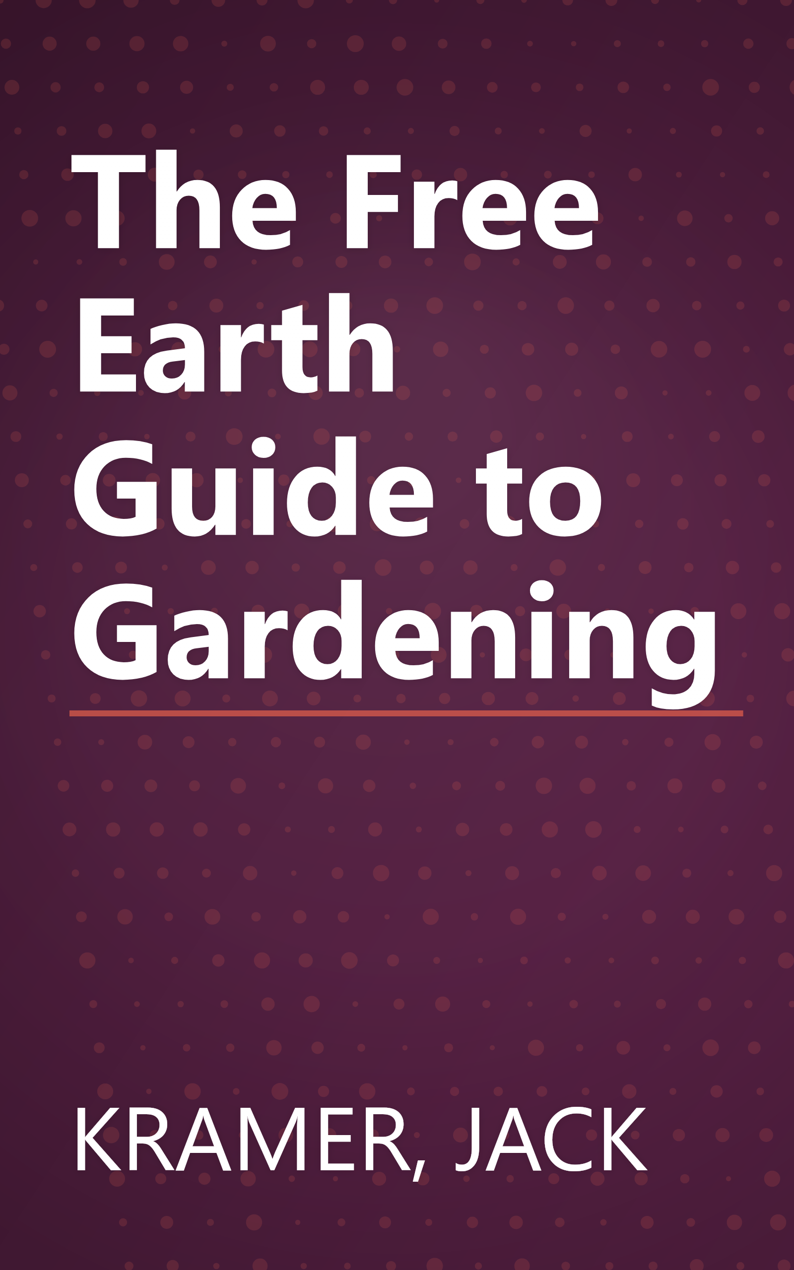The Free Earth Guide to Gardening book cover