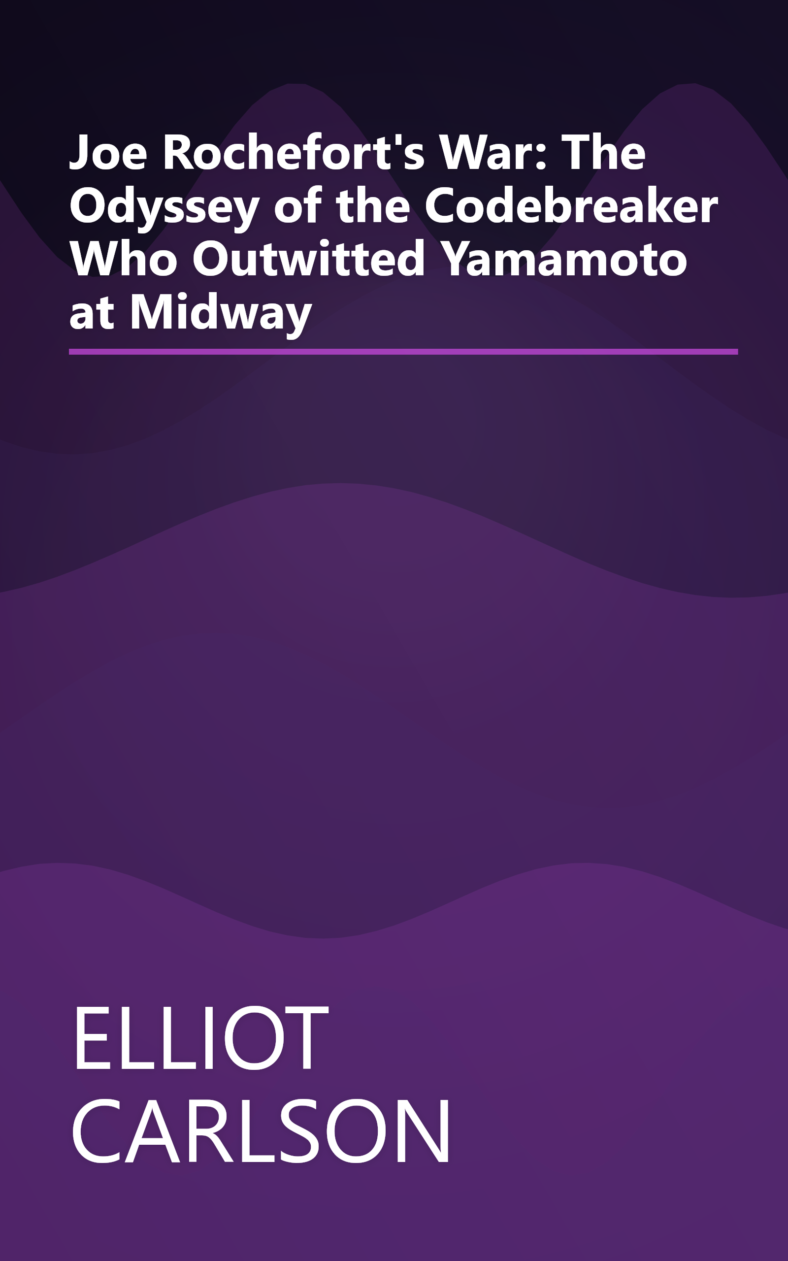 Joe Rochefort's War: The Odyssey of the Codebreaker Who Outwitted Yamamoto at Midway book cover