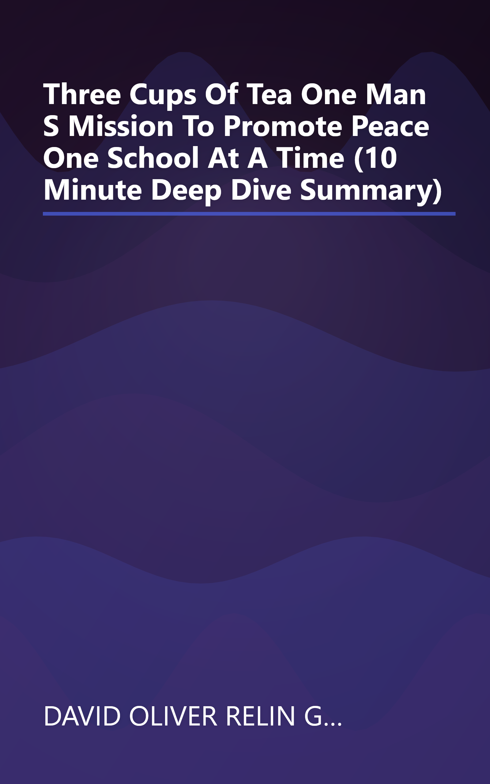 Three Cups Of Tea  One Man S Mission To Promote Peace     One School At A Time (10 Minute   Deep Dive Summary) book cover