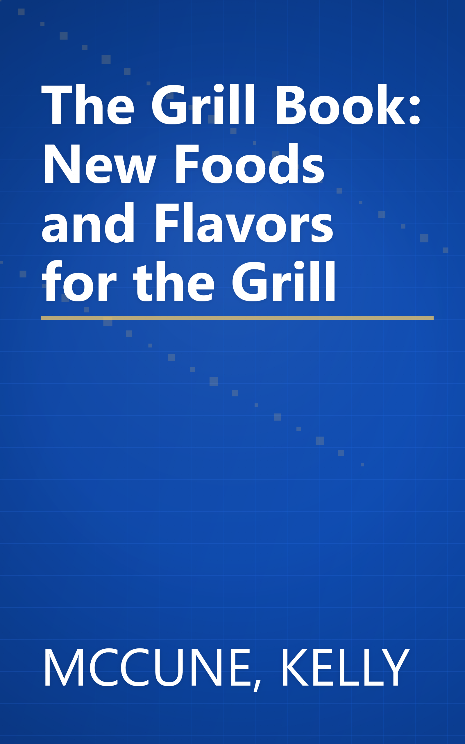 The Grill Book: New Foods and Flavors for the Grill book cover