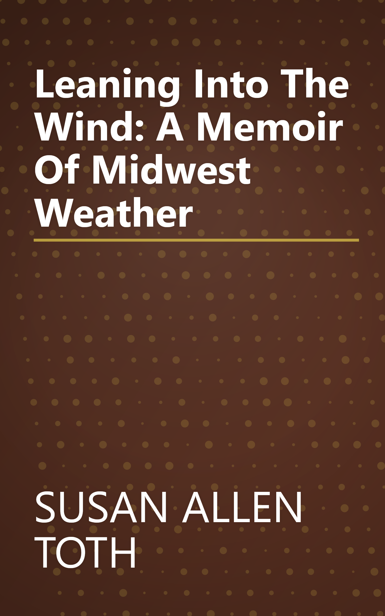 Leaning Into The Wind: A Memoir Of Midwest Weather book cover