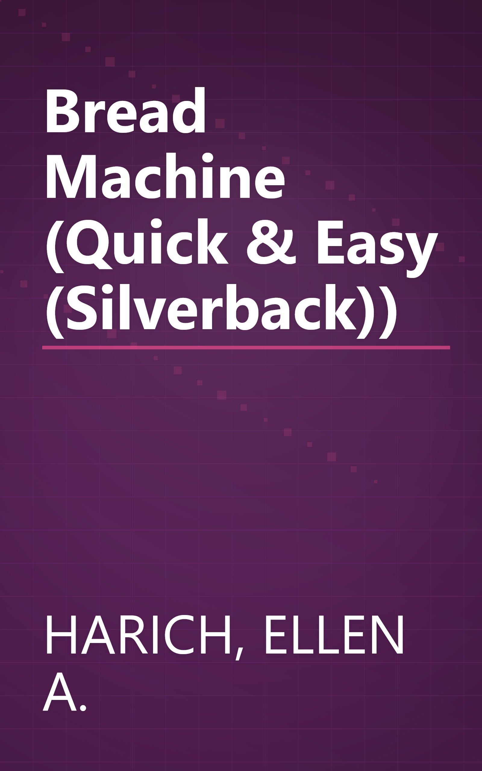 Bread Machine (Quick & Easy (Silverback)) book cover