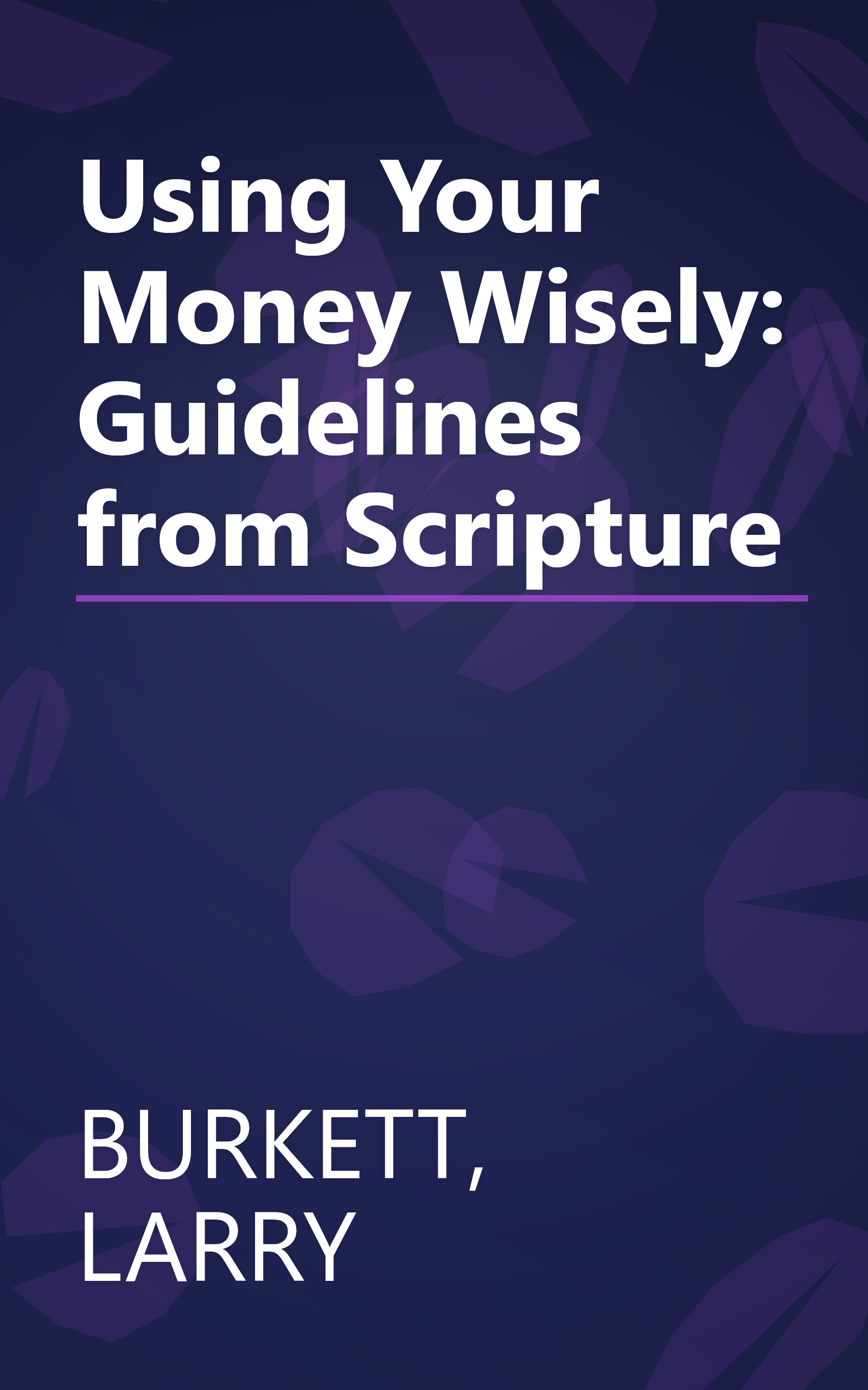 Using Your Money Wisely: Guidelines from Scripture book cover