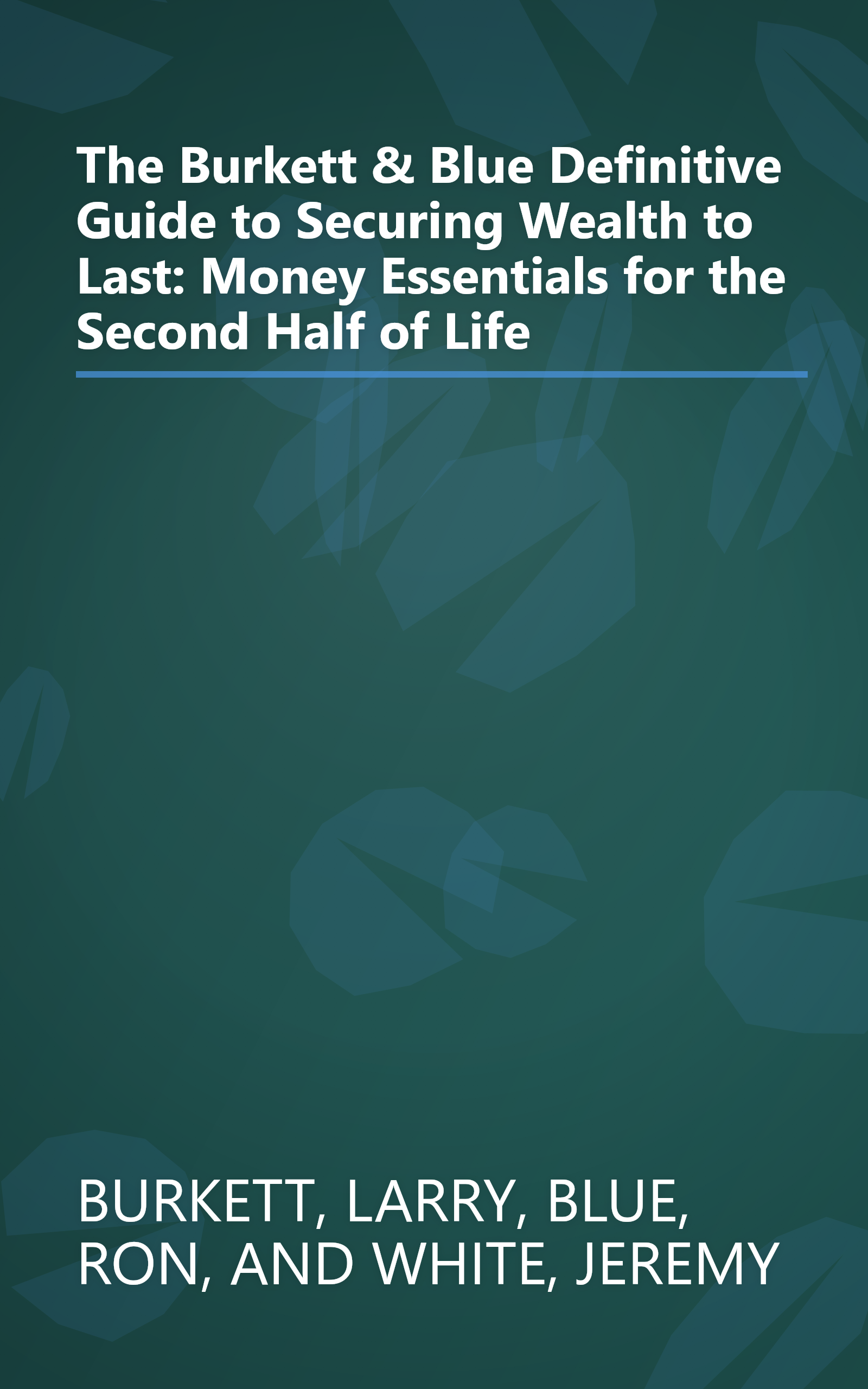 The Burkett & Blue Definitive Guide to Securing Wealth to Last: Money Essentials for the Second Half of Life book cover
