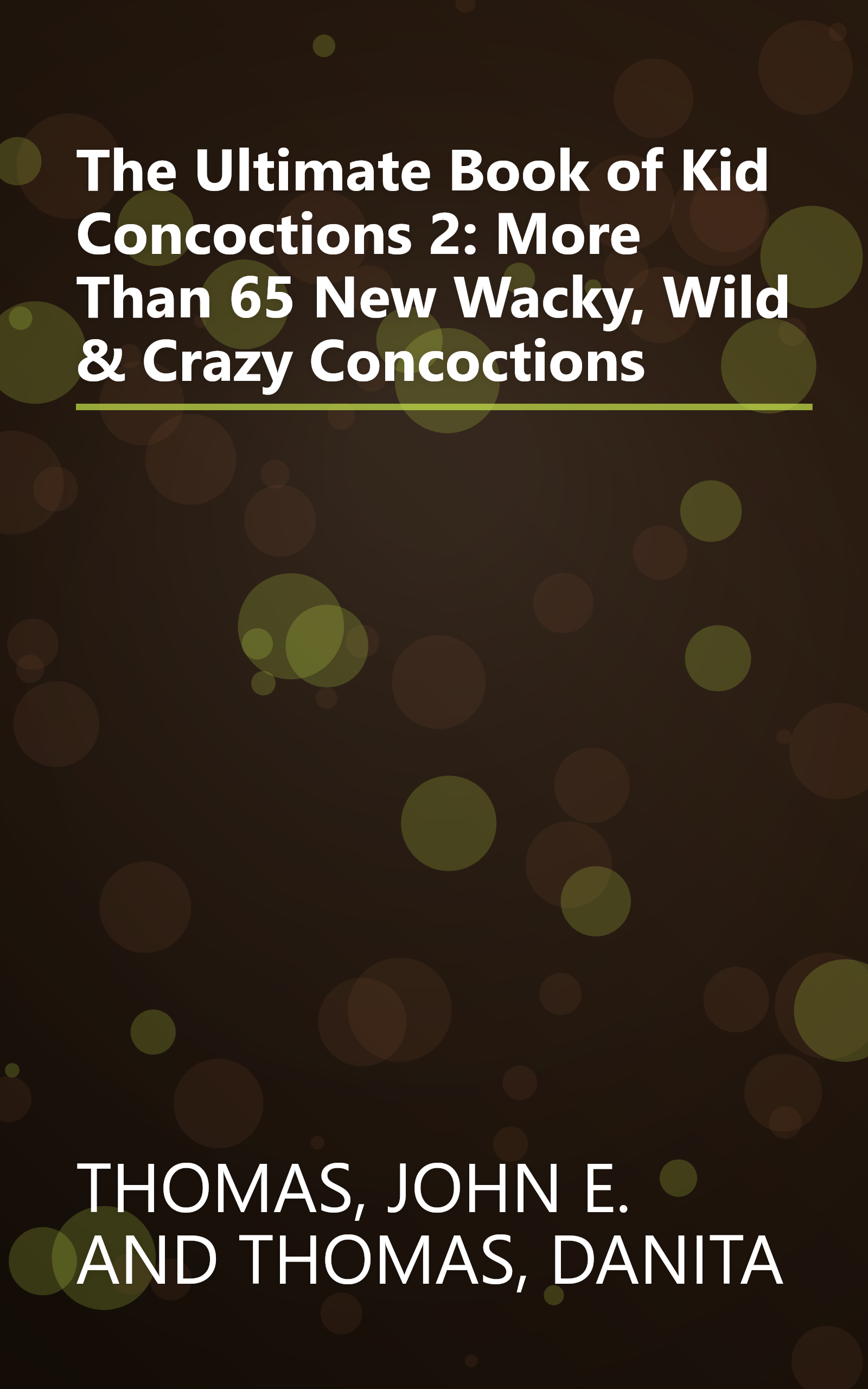 The Ultimate Book of Kid Concoctions 2: More Than 65 New Wacky, Wild & Crazy Concoctions book cover
