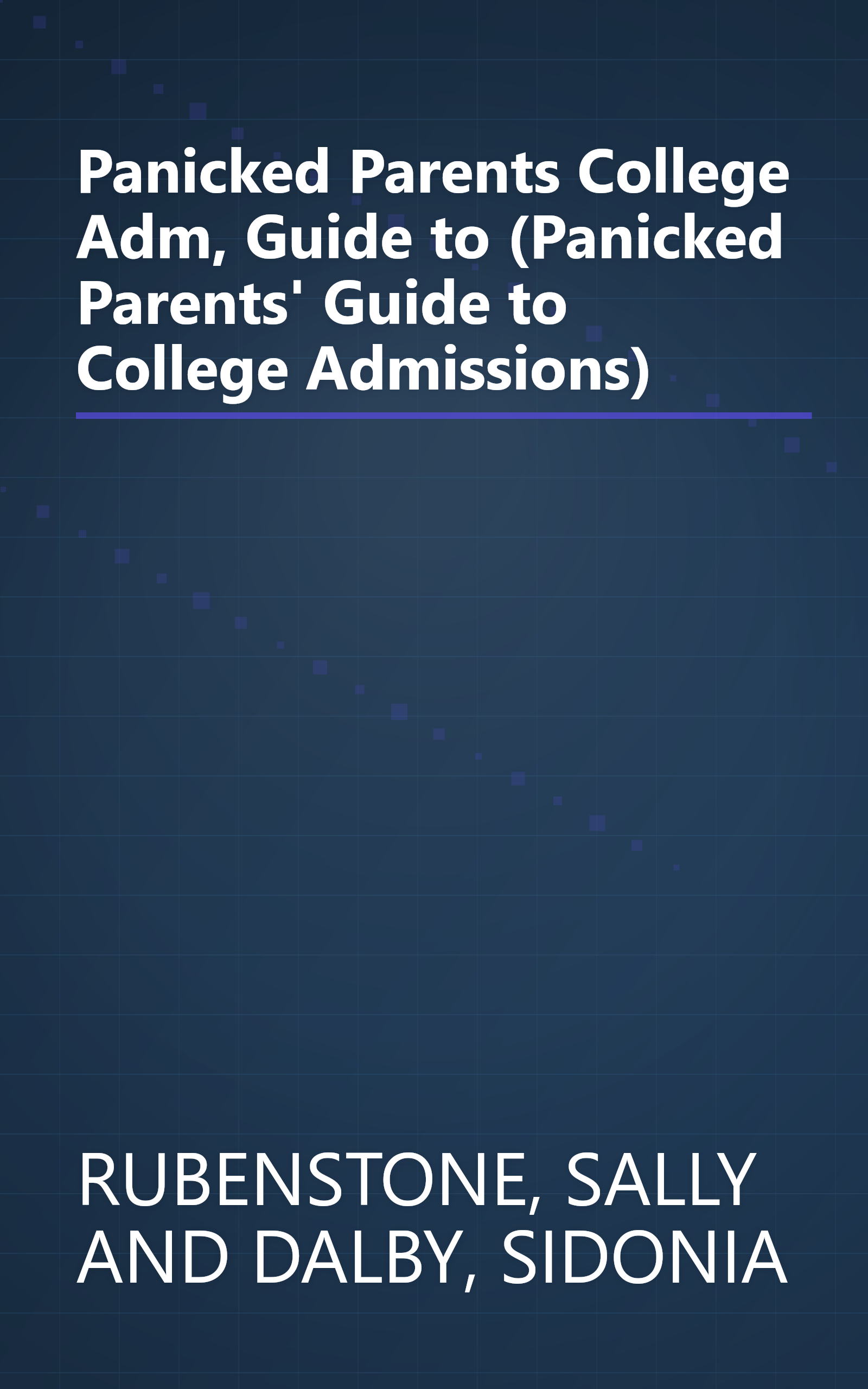 Panicked Parents College Adm, Guide to (Panicked Parents' Guide to College Admissions) book cover