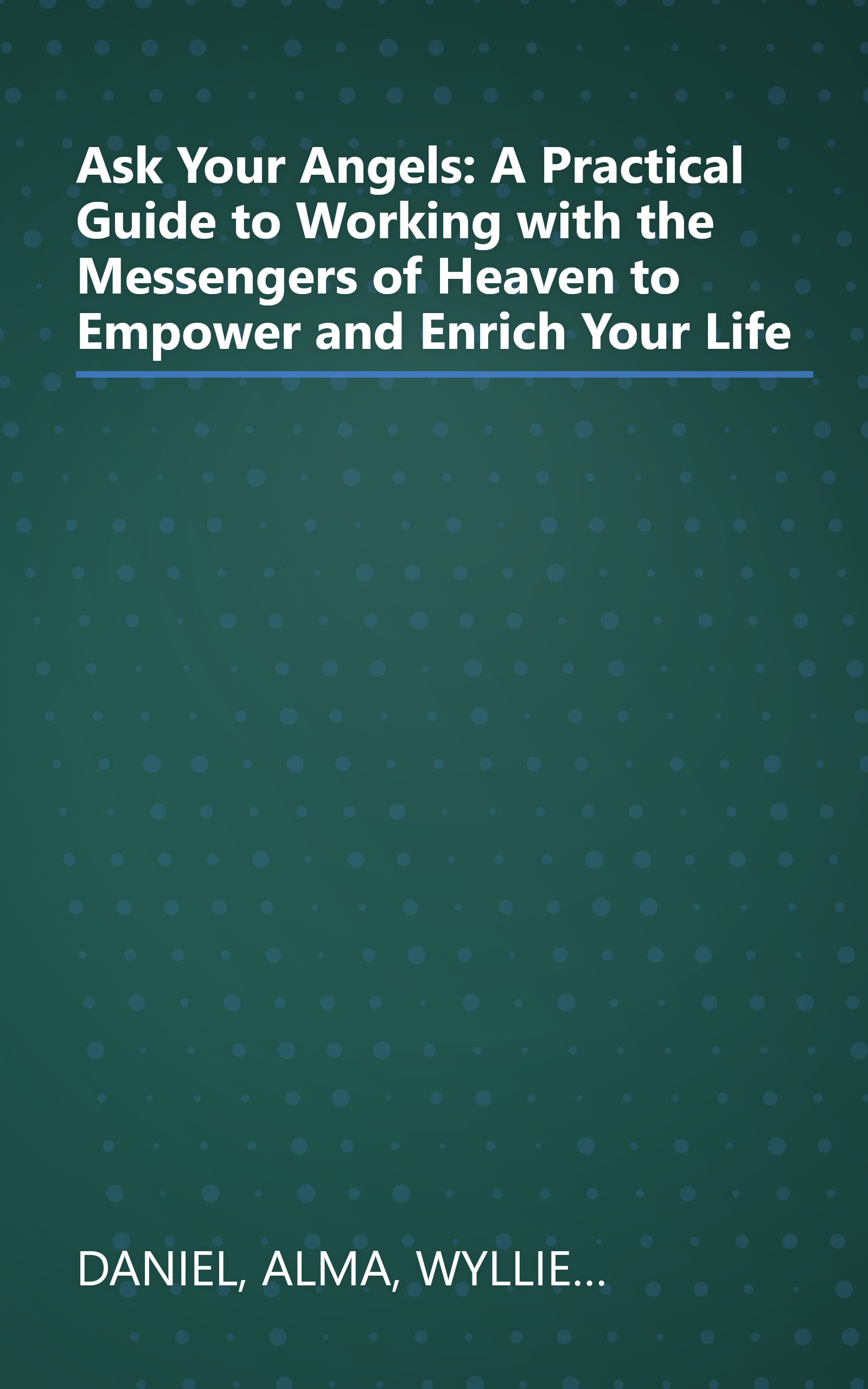 Ask Your Angels: A Practical Guide to Working with the Messengers of Heaven to Empower and Enrich Your Life book cover