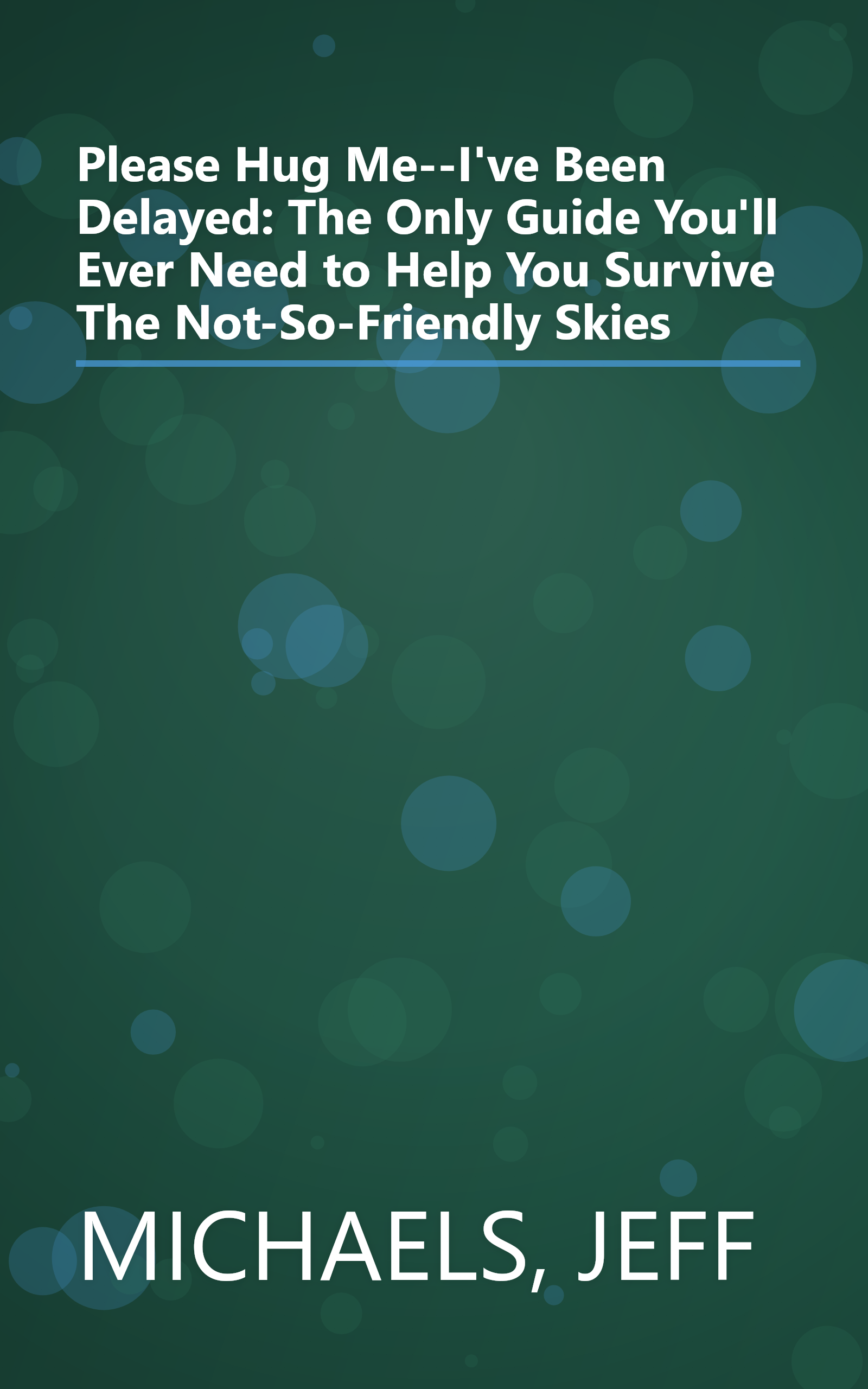 Please Hug Me--I've Been Delayed: The Only Guide You'll Ever Need to Help You Survive The Not-So-Friendly Skies book cover