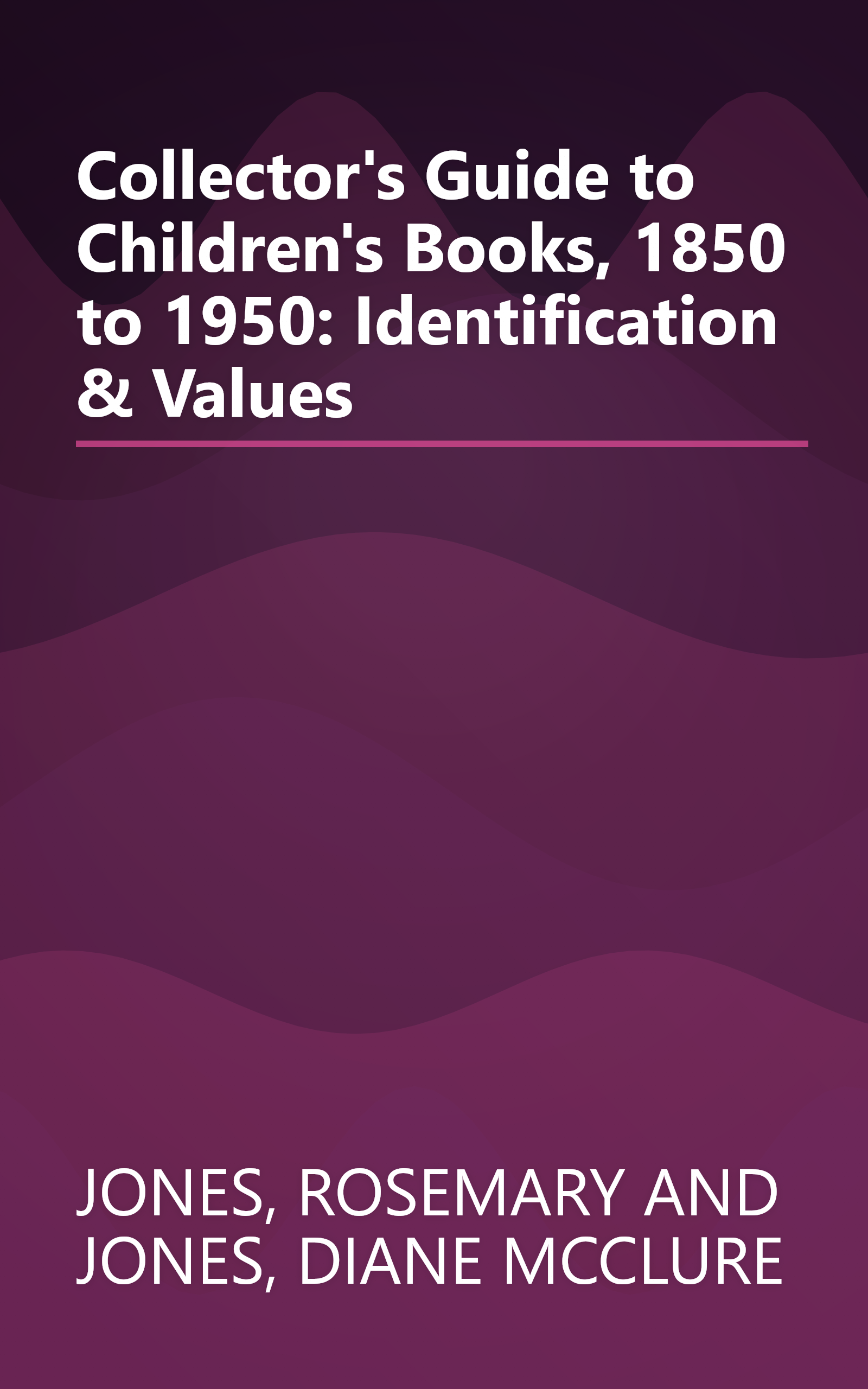 Collector's Guide to Children's Books, 1850 to 1950: Identification & Values book cover