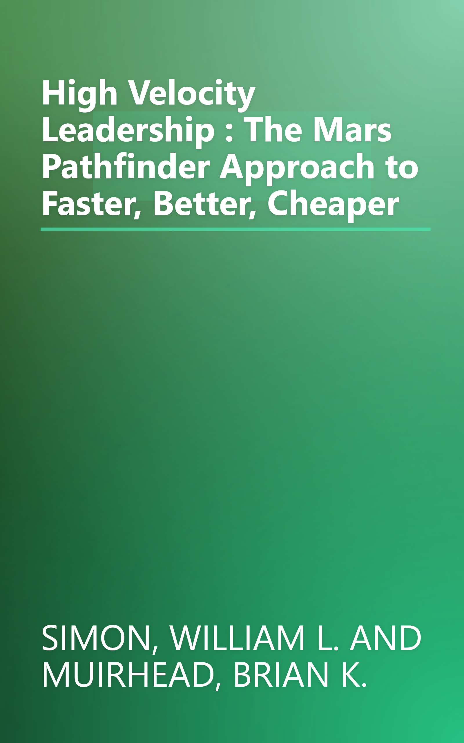High Velocity Leadership : The Mars Pathfinder Approach to Faster, Better, Cheaper book cover