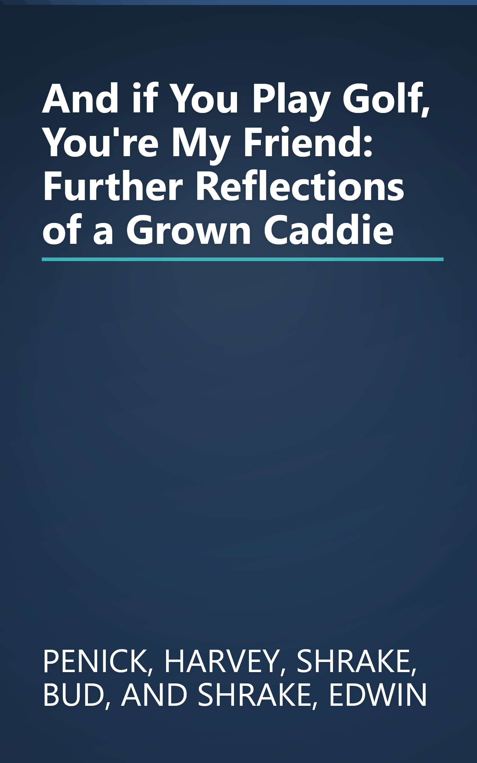 And if You Play Golf, You're My Friend: Further Reflections of a Grown Caddie book cover