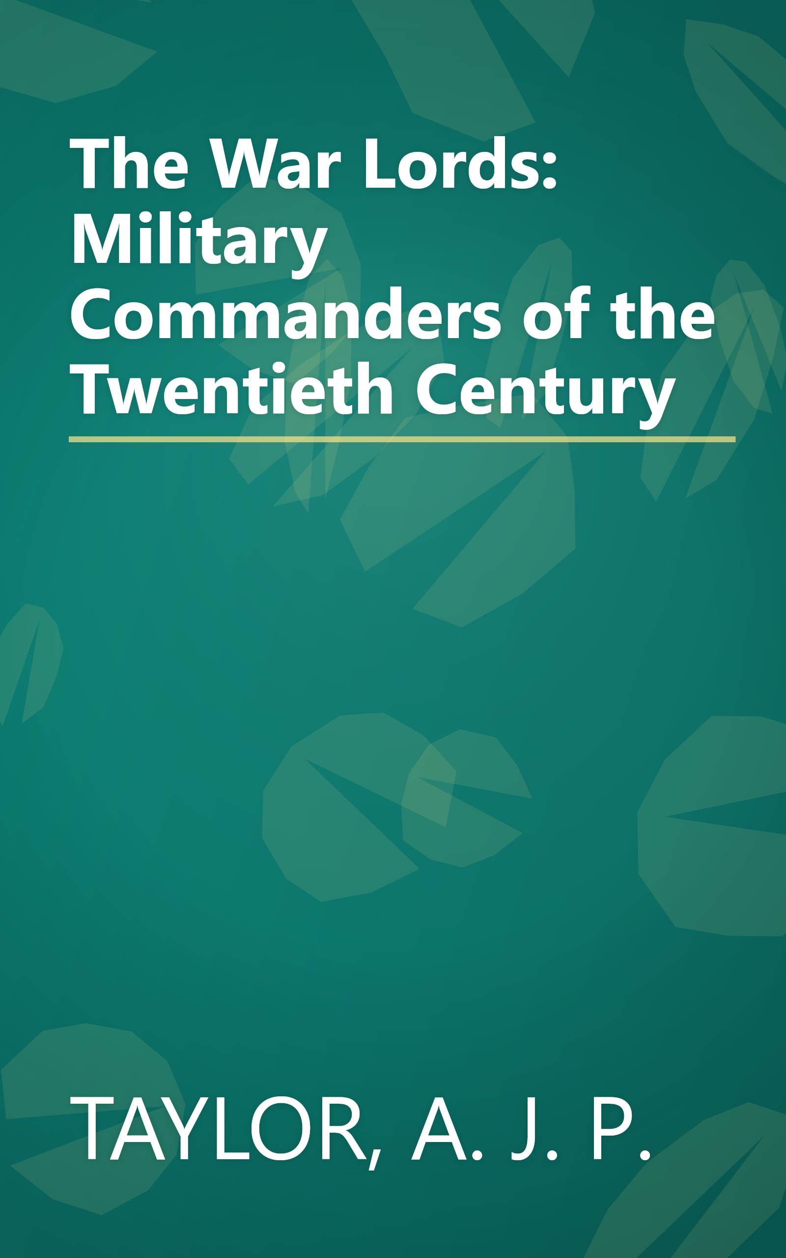 The War Lords: Military Commanders of the Twentieth Century book cover