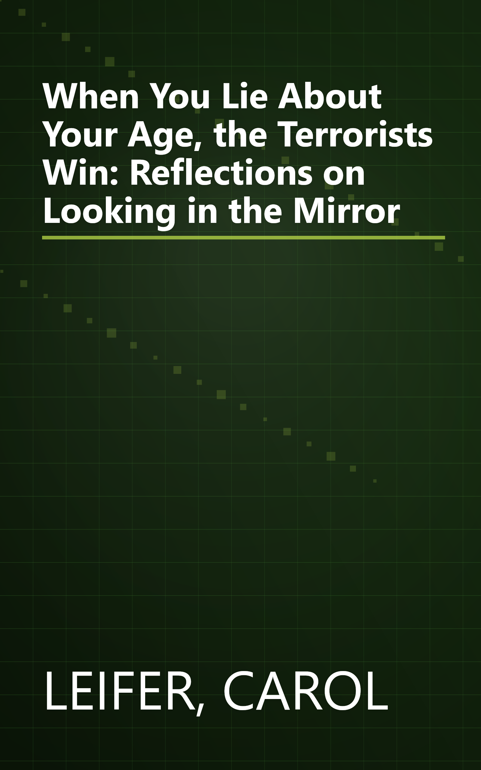 When You Lie About Your Age, the Terrorists Win: Reflections on Looking in the Mirror book cover