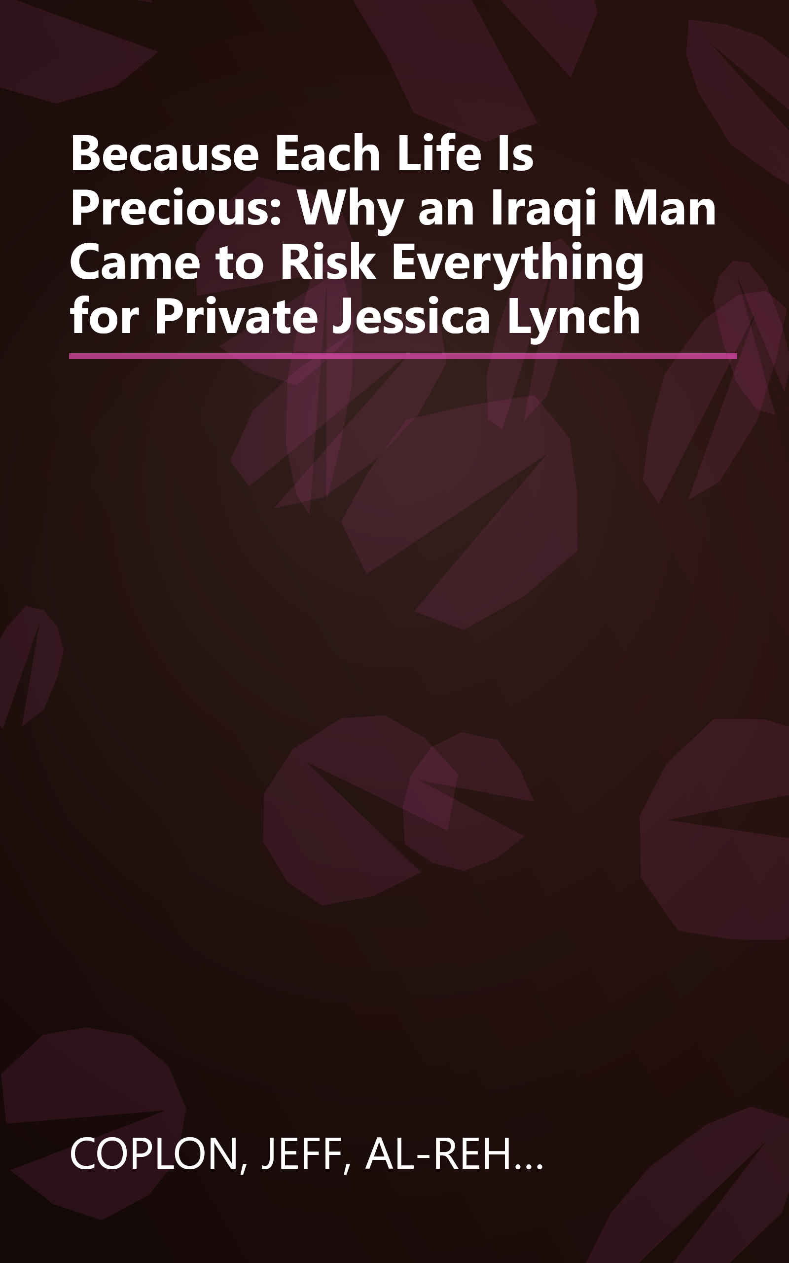 Because Each Life Is Precious: Why an Iraqi Man Came to Risk Everything for Private Jessica Lynch book cover