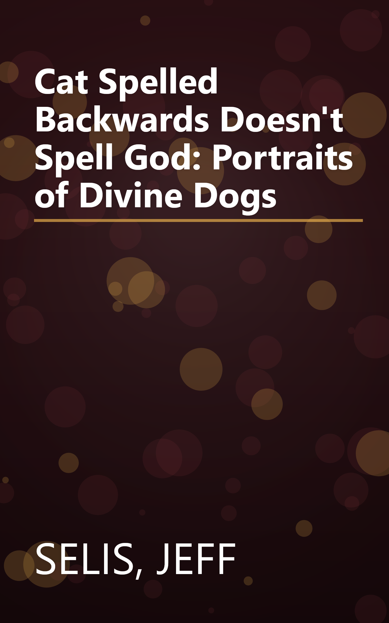 Cat Spelled Backwards Doesn't Spell God: Portraits of Divine Dogs book cover