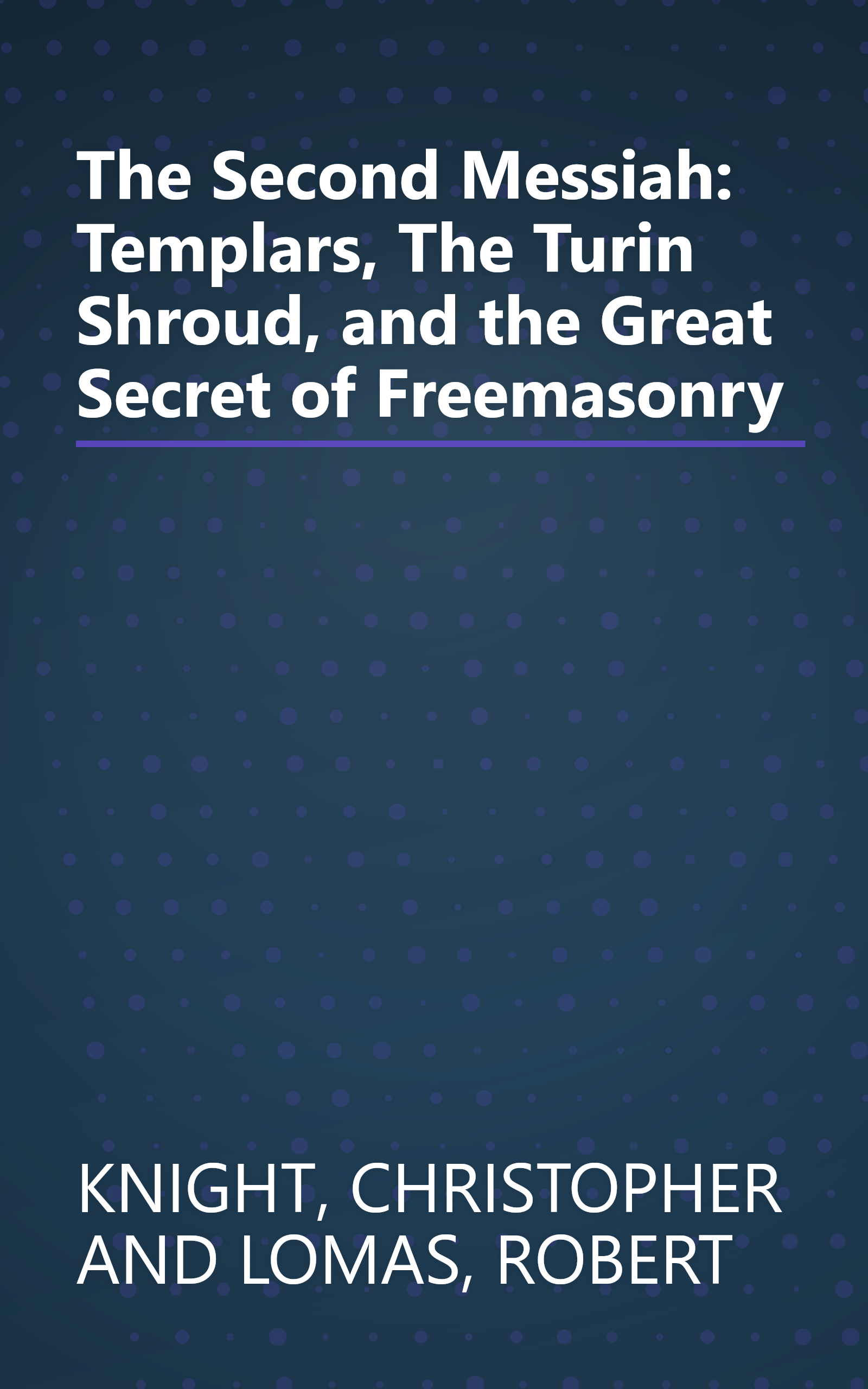 The Second Messiah: Templars, The Turin Shroud, and the Great Secret of Freemasonry book cover
