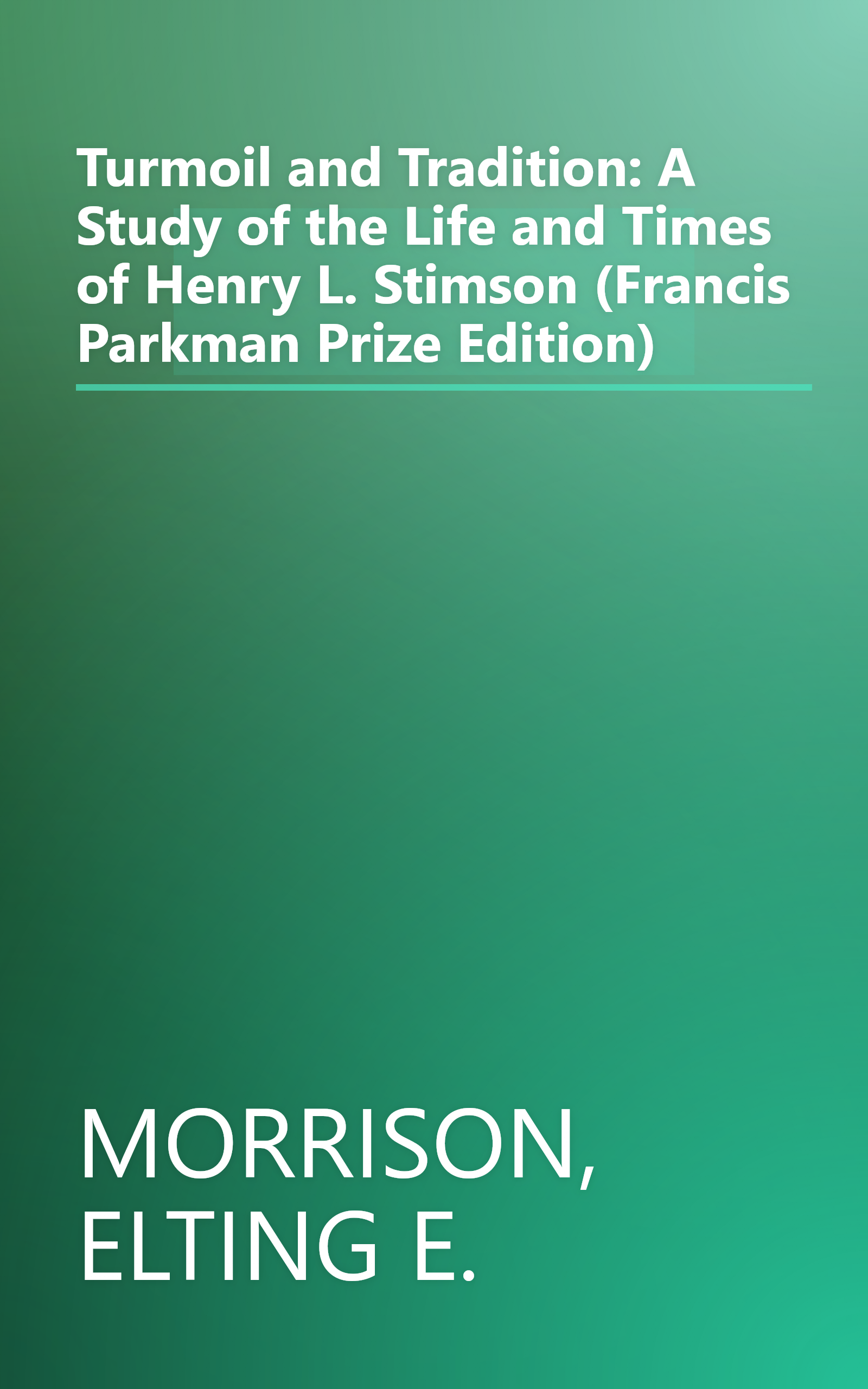 Turmoil and Tradition: A Study of the Life and Times of Henry L. Stimson (Francis Parkman Prize Edition) book cover