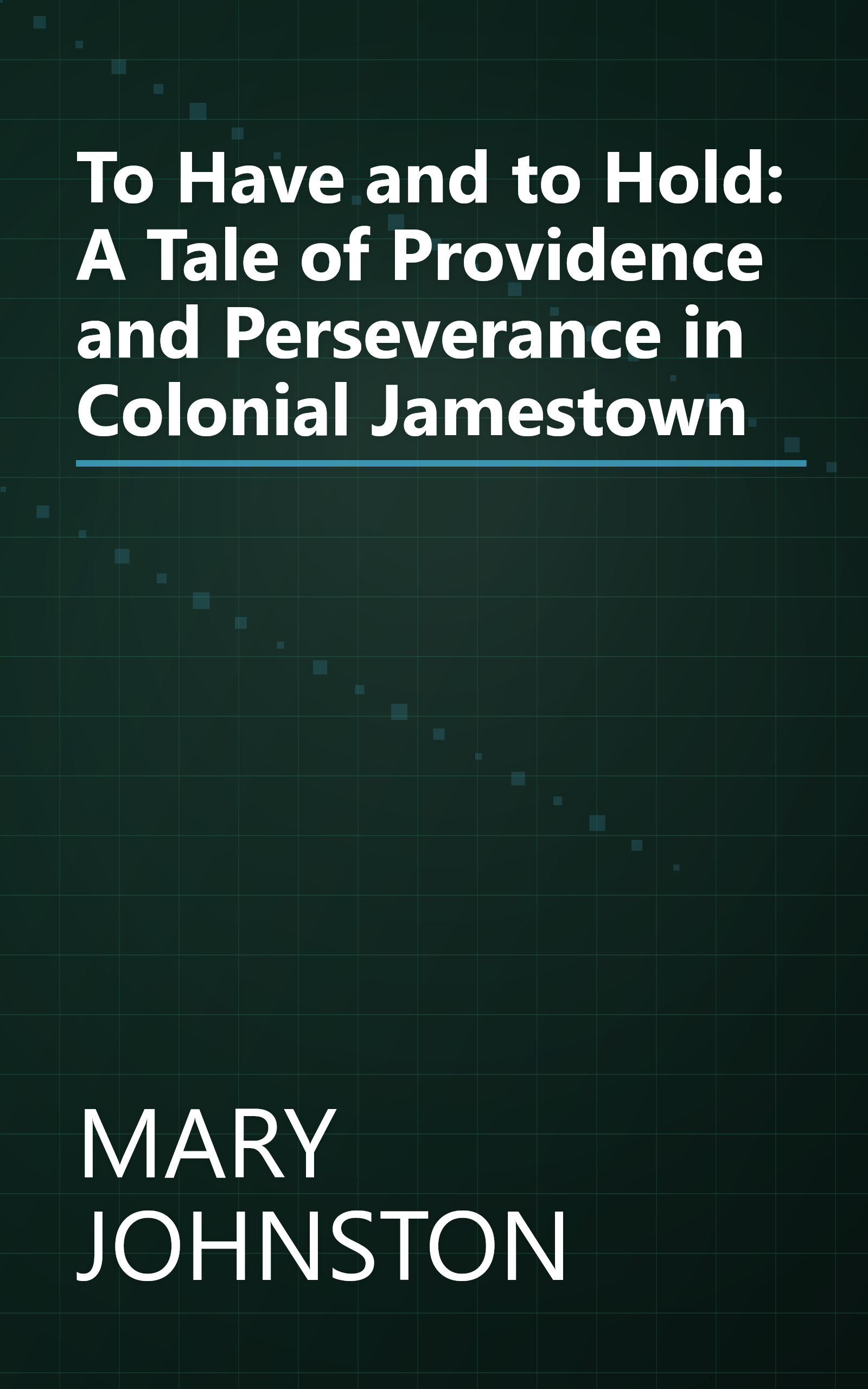 To Have and to Hold: A Tale of Providence and Perseverance in Colonial Jamestown book cover