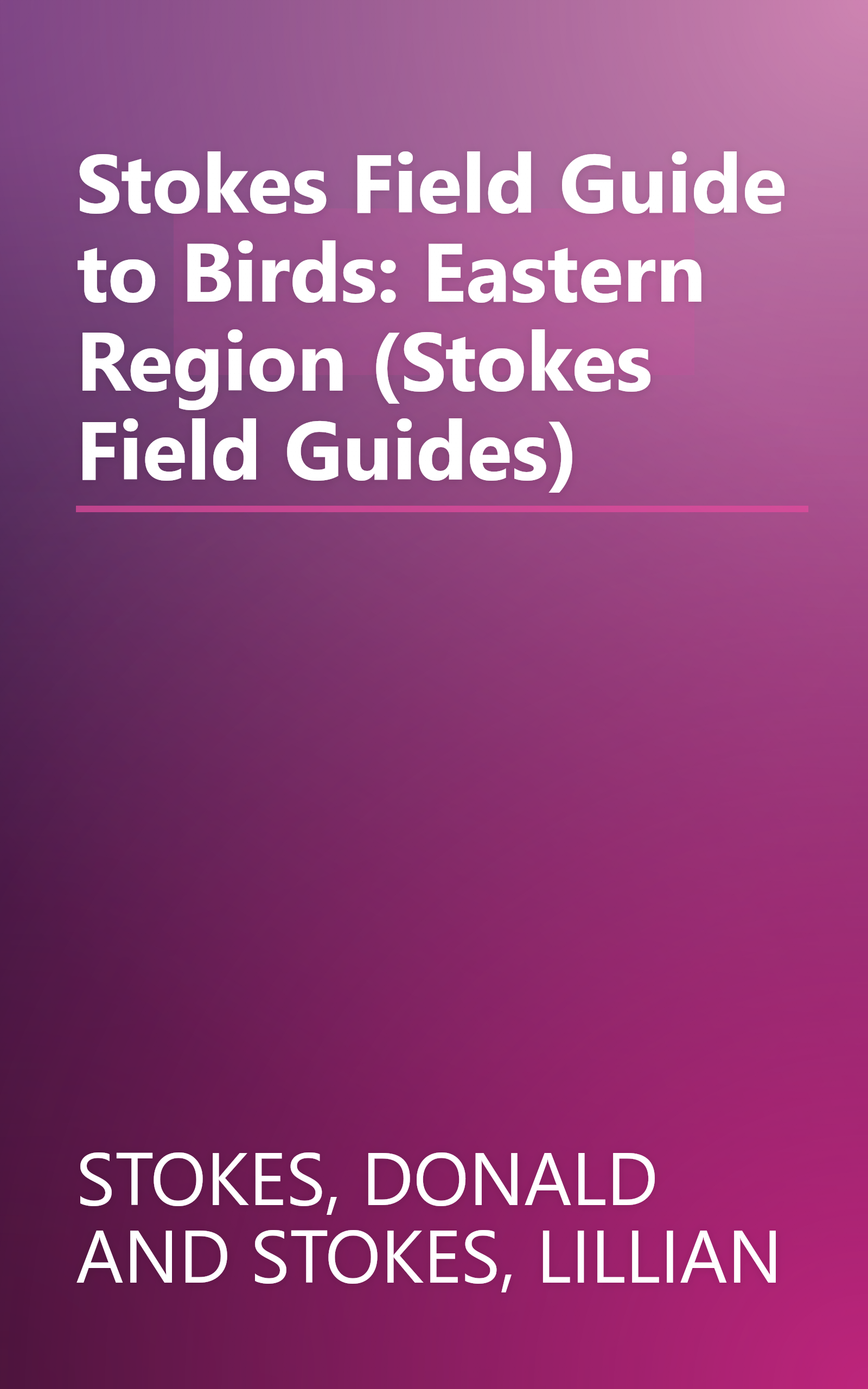 Stokes Field Guide to Birds: Eastern Region (Stokes Field Guides) book cover