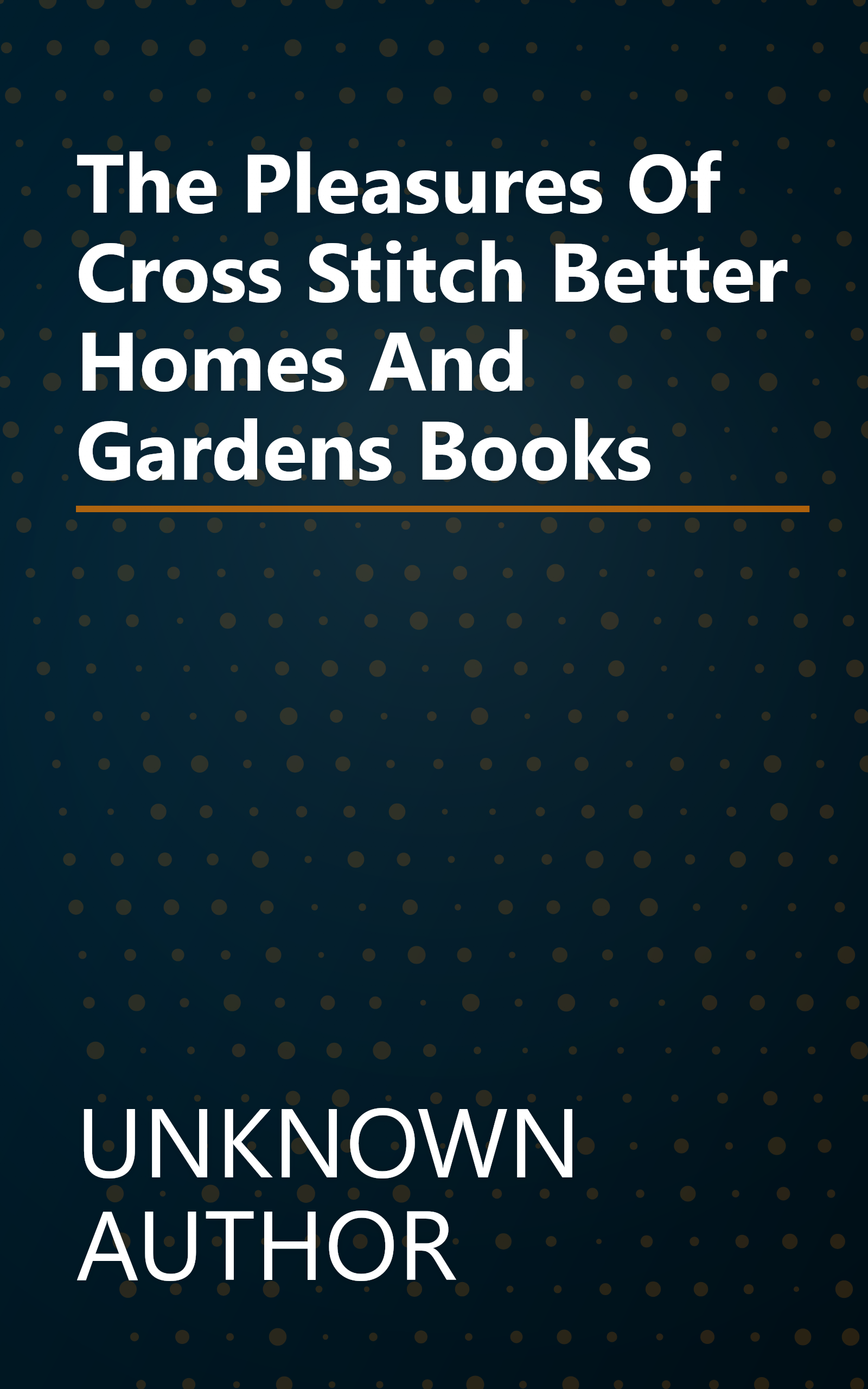 The Pleasures Of Cross Stitch  Better Homes And Gardens Books book cover