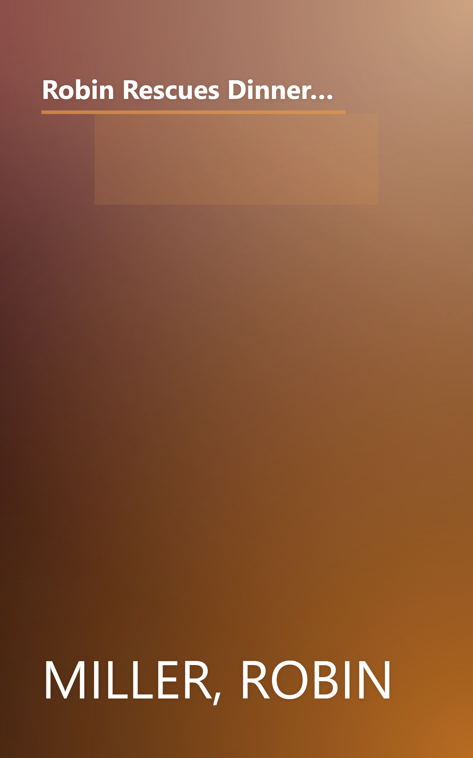 Robin Rescues Dinner: 52 Weeks of Quick-Fix Meals, 350 Recipes, and a Realistic Plan to Get Weeknight Dinners on the Table book cover