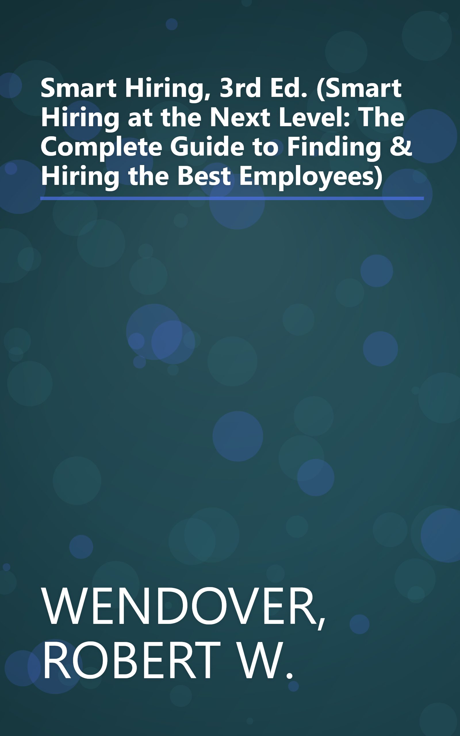 Smart Hiring, 3rd Ed. (Smart Hiring at the Next Level: The Complete Guide to Finding & Hiring the Best Employees) book cover