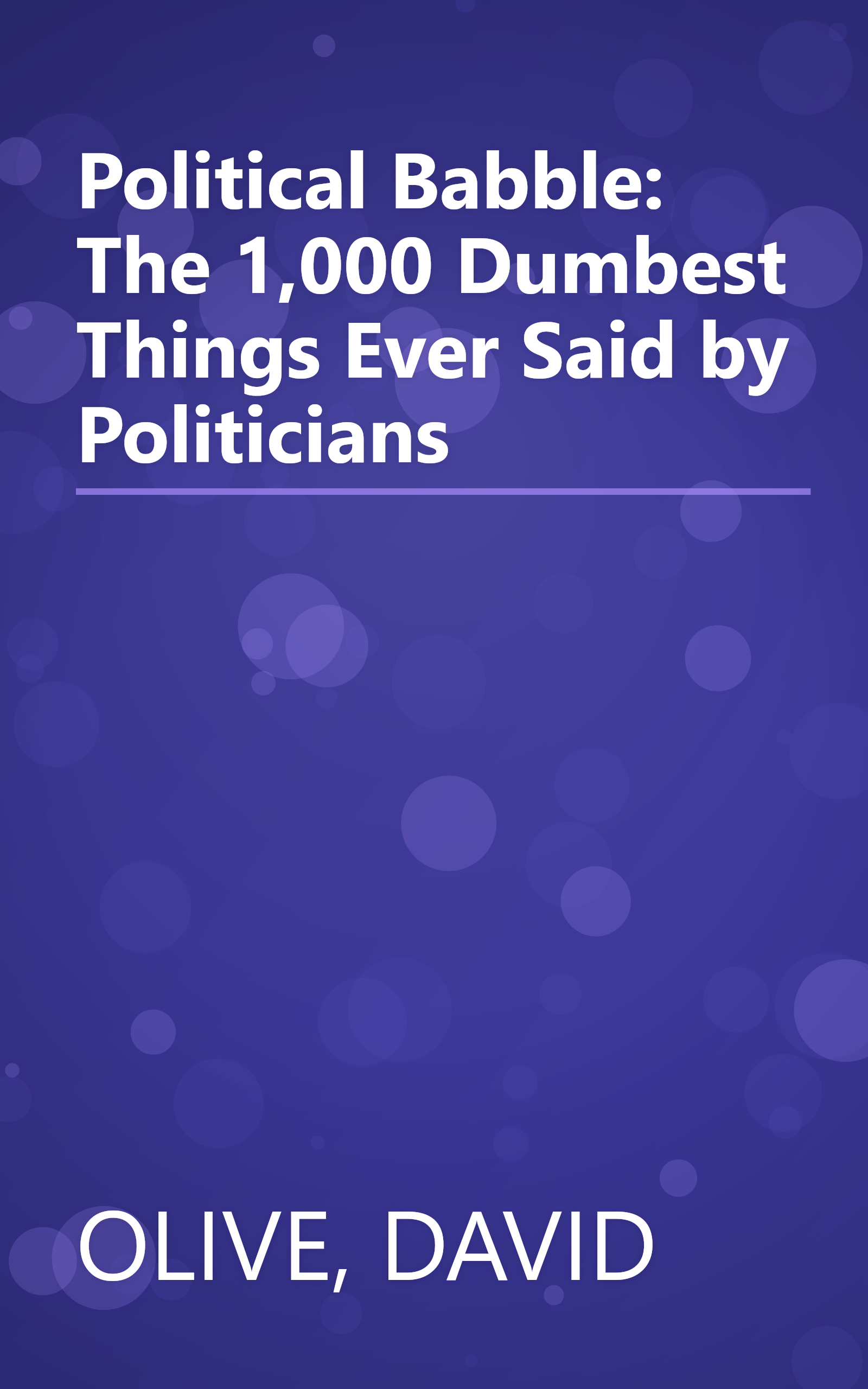 Political Babble: The 1,000 Dumbest Things Ever Said by Politicians book cover