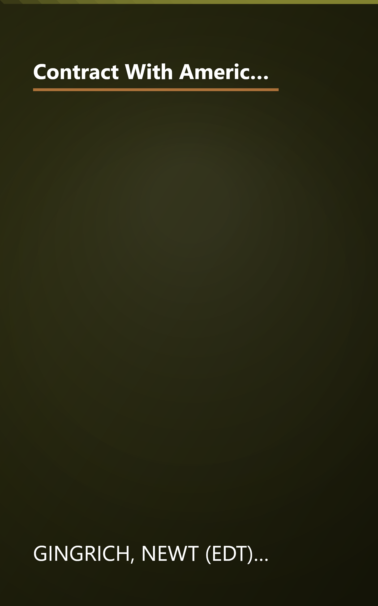 Contract With America: The Bold Plan by Rep. Newt Ginrich, Rep. Dick Armey and the House Republicans to Change the Nation book cover