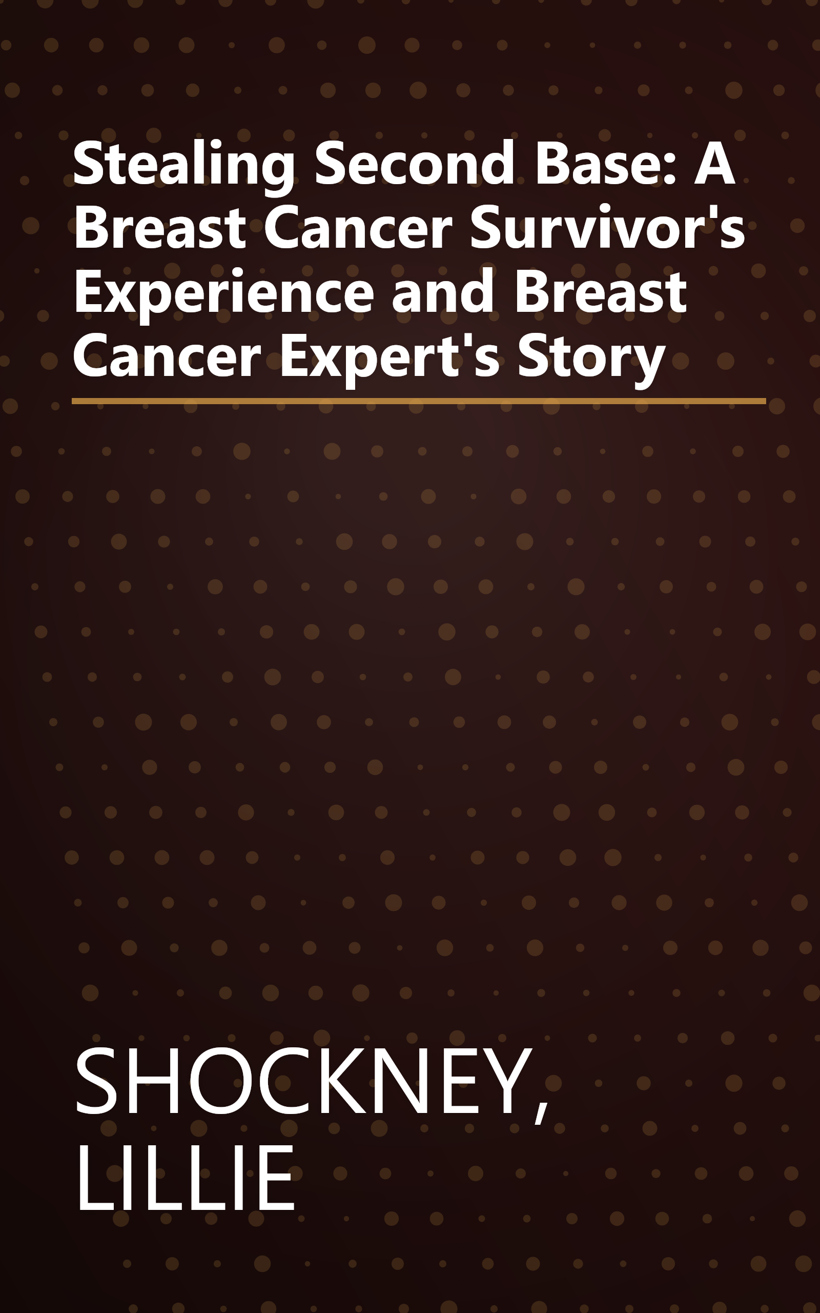 Stealing Second Base: A Breast Cancer Survivor's Experience and Breast Cancer Expert's Story book cover