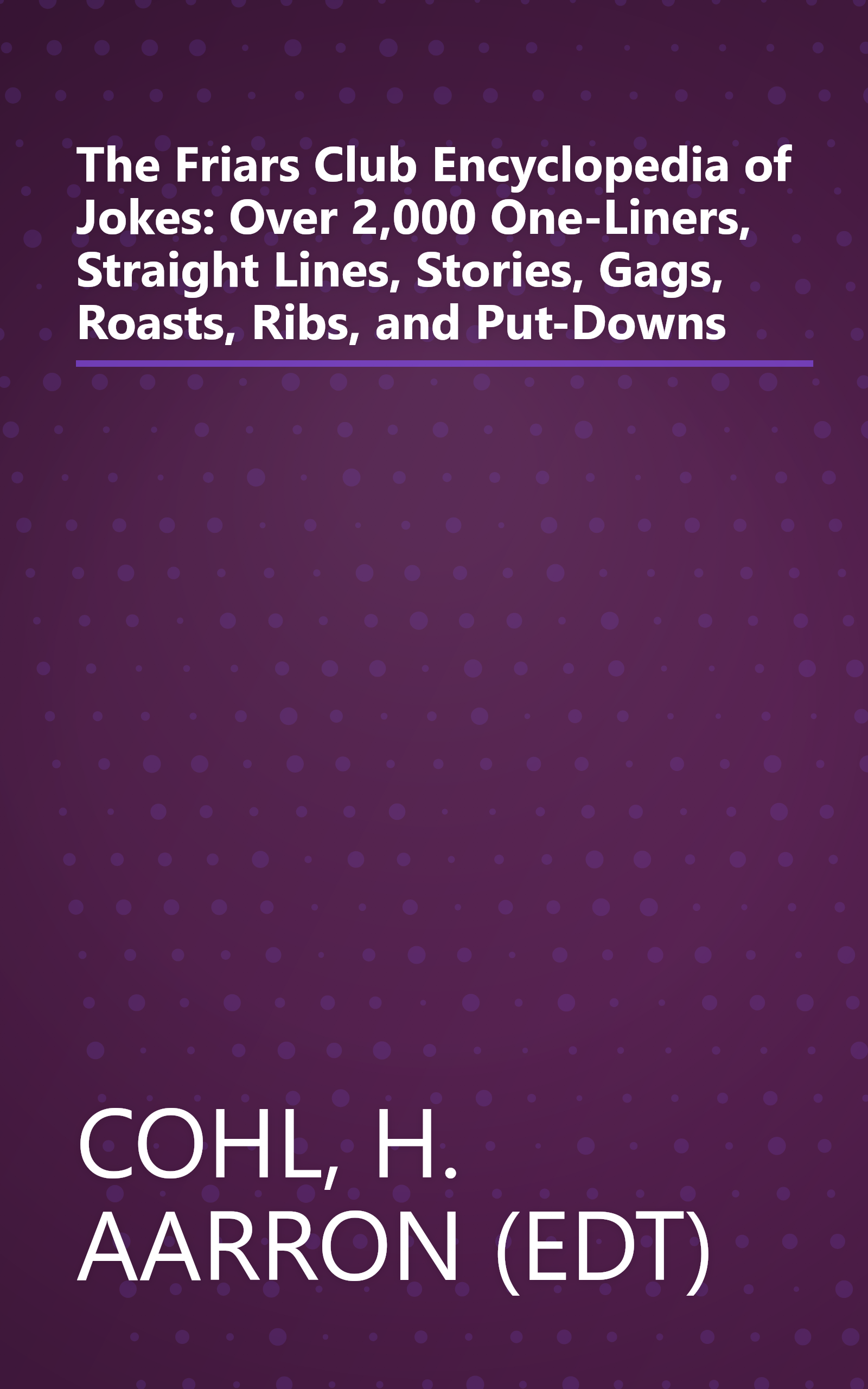The Friars Club Encyclopedia of Jokes: Over 2,000 One-Liners, Straight Lines, Stories, Gags, Roasts, Ribs, and Put-Downs book cover