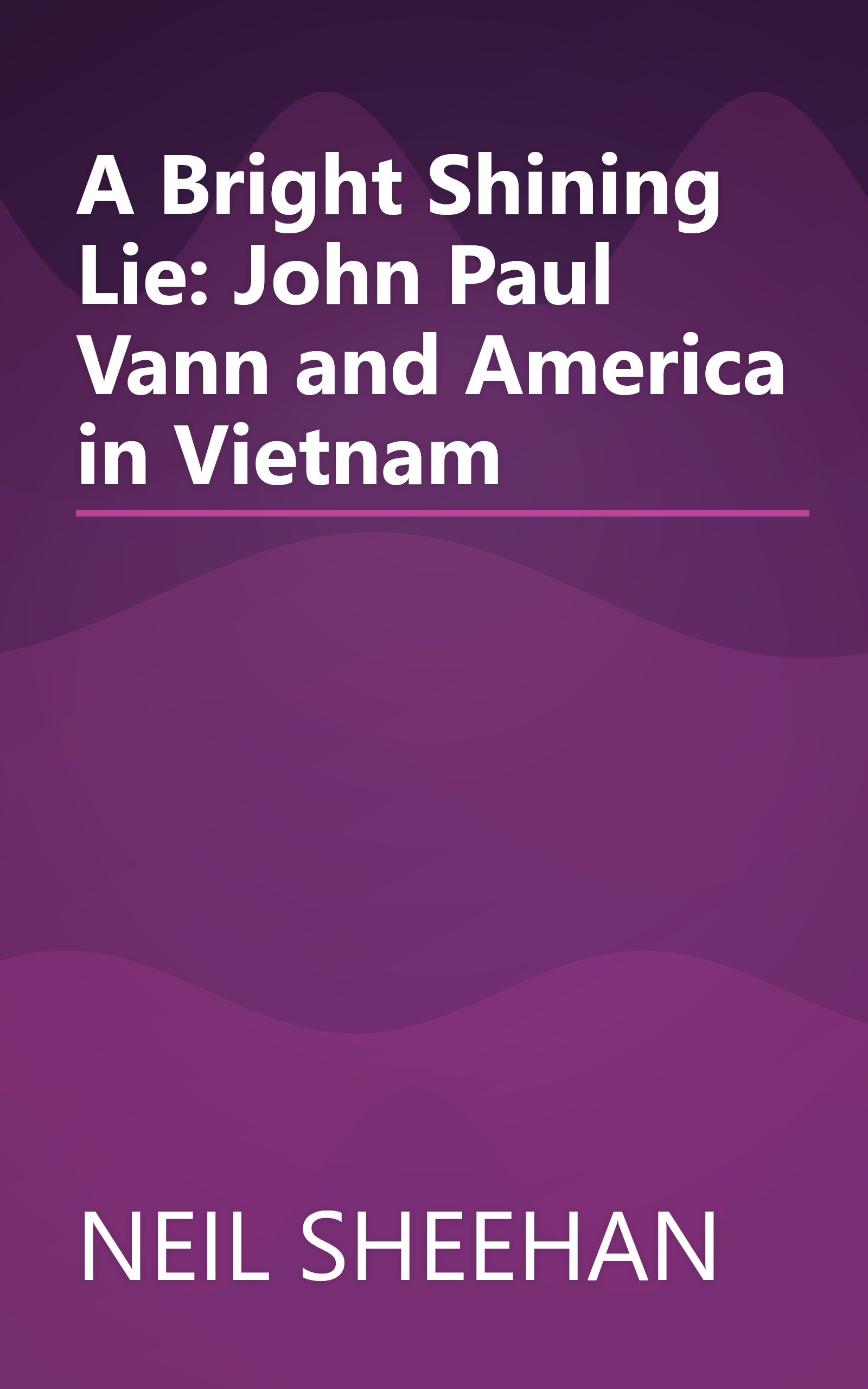A Bright Shining Lie: John Paul Vann and America in Vietnam book cover
