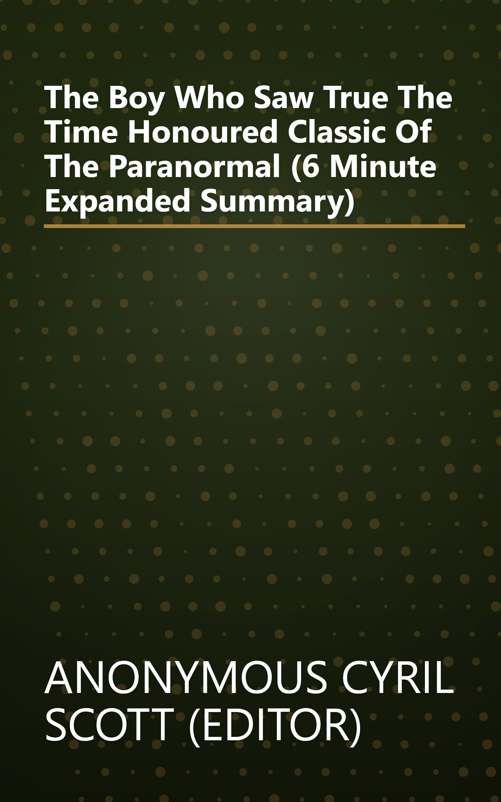 The Boy Who Saw True  The Time Honoured Classic Of The Paranormal (6 Minute   Expanded Summary) book cover