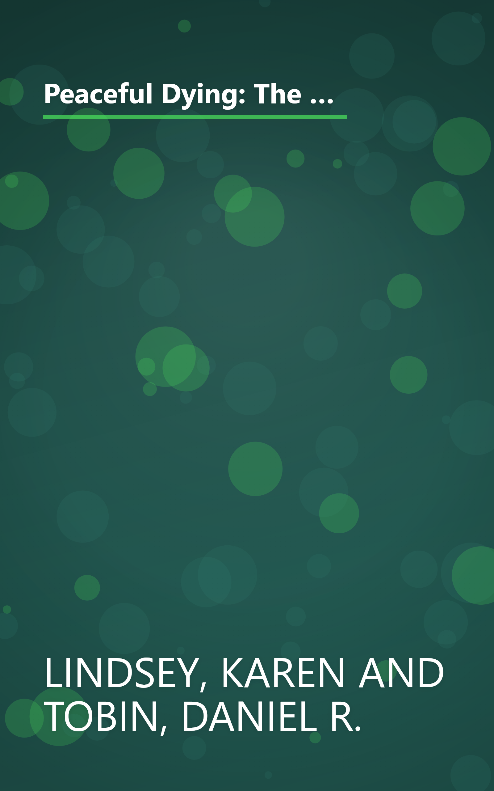 Peaceful Dying: The Step-by-step Guide To Preserving Your Dignity, Your Choice, And Your Inner Peace At The End Of Life book cover