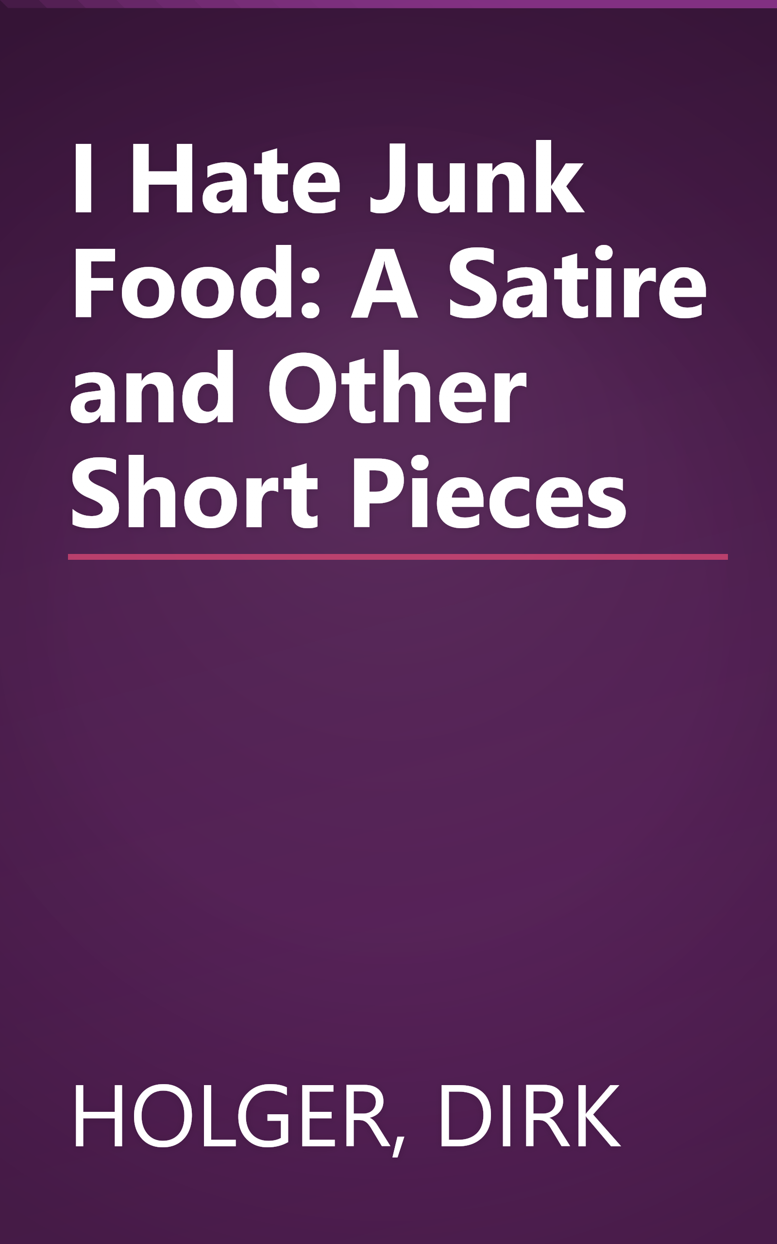 I Hate Junk Food: A Satire and Other Short Pieces book cover