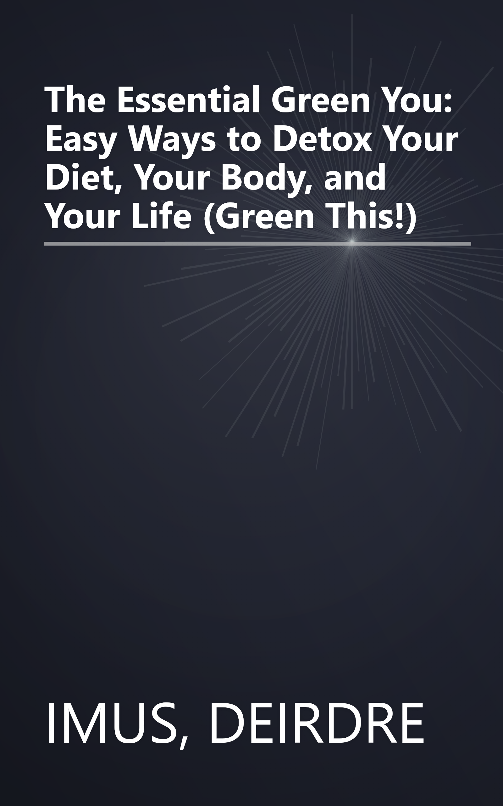 The Essential Green You: Easy Ways to Detox Your Diet, Your Body, and Your Life (Green This!) book cover