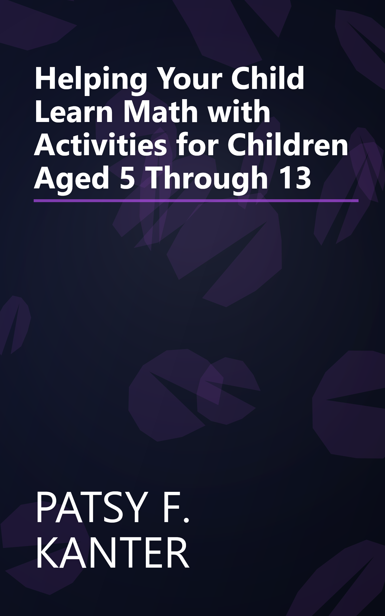 Helping Your Child Learn Math with Activities for Children Aged 5 Through 13 book cover