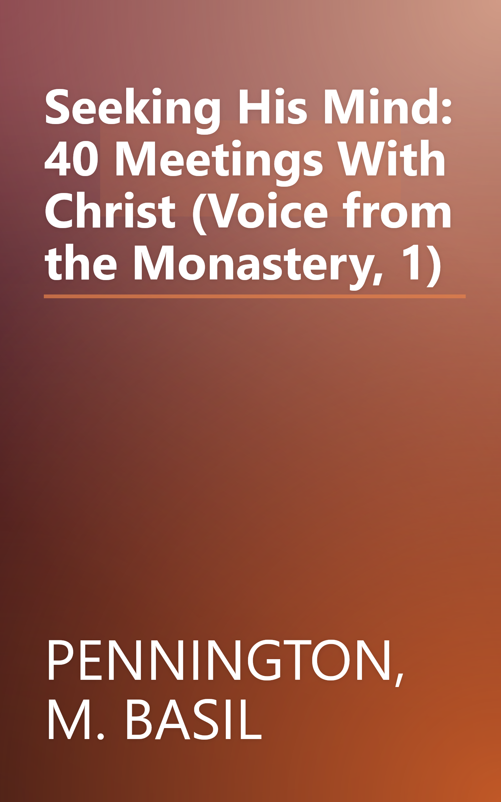 Seeking His Mind: 40 Meetings With Christ (Voice from the Monastery, 1) book cover