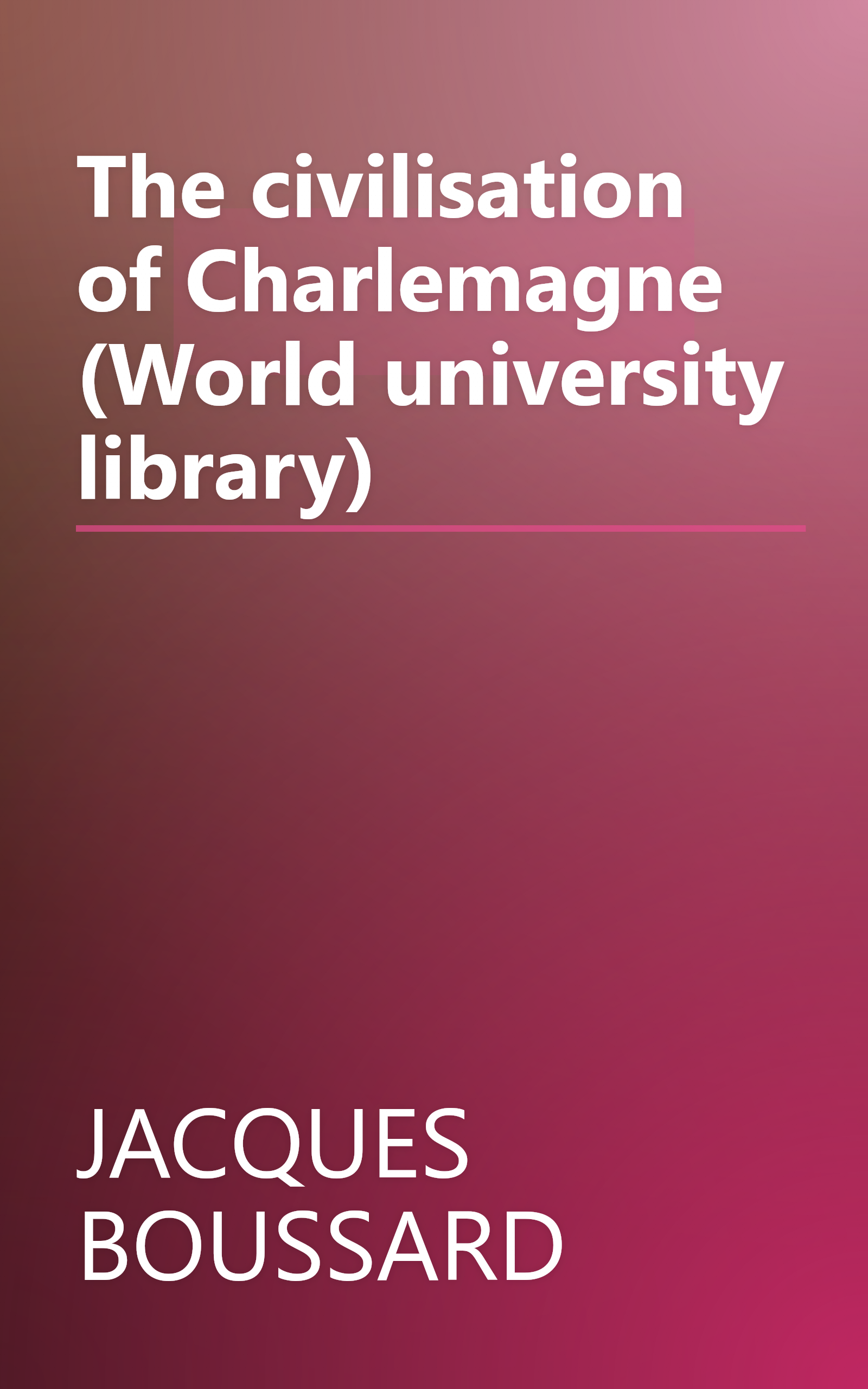 The civilisation of Charlemagne (World university library) book cover