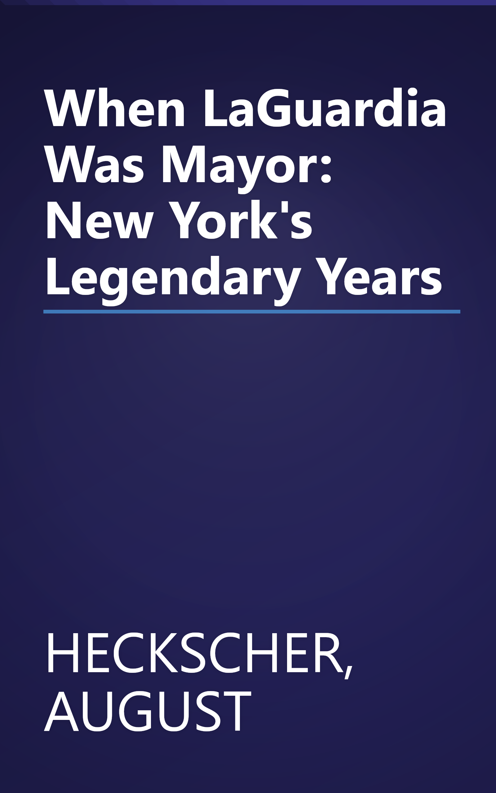 When LaGuardia Was Mayor: New York's Legendary Years book cover