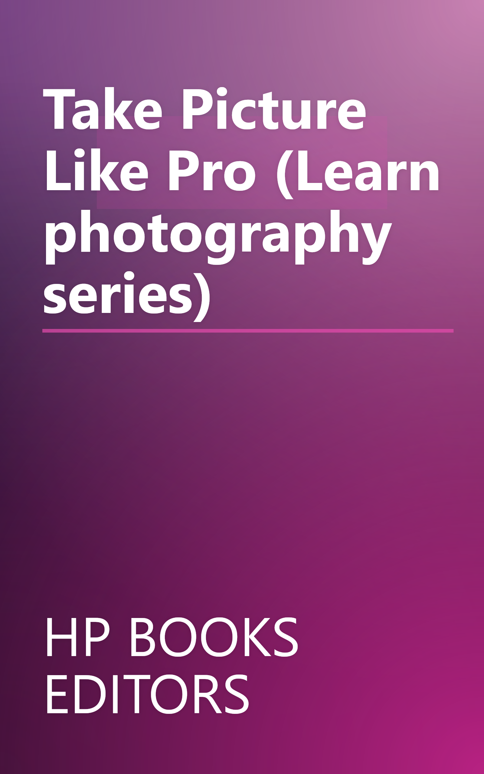 Take Picture Like Pro (Learn photography series) book cover