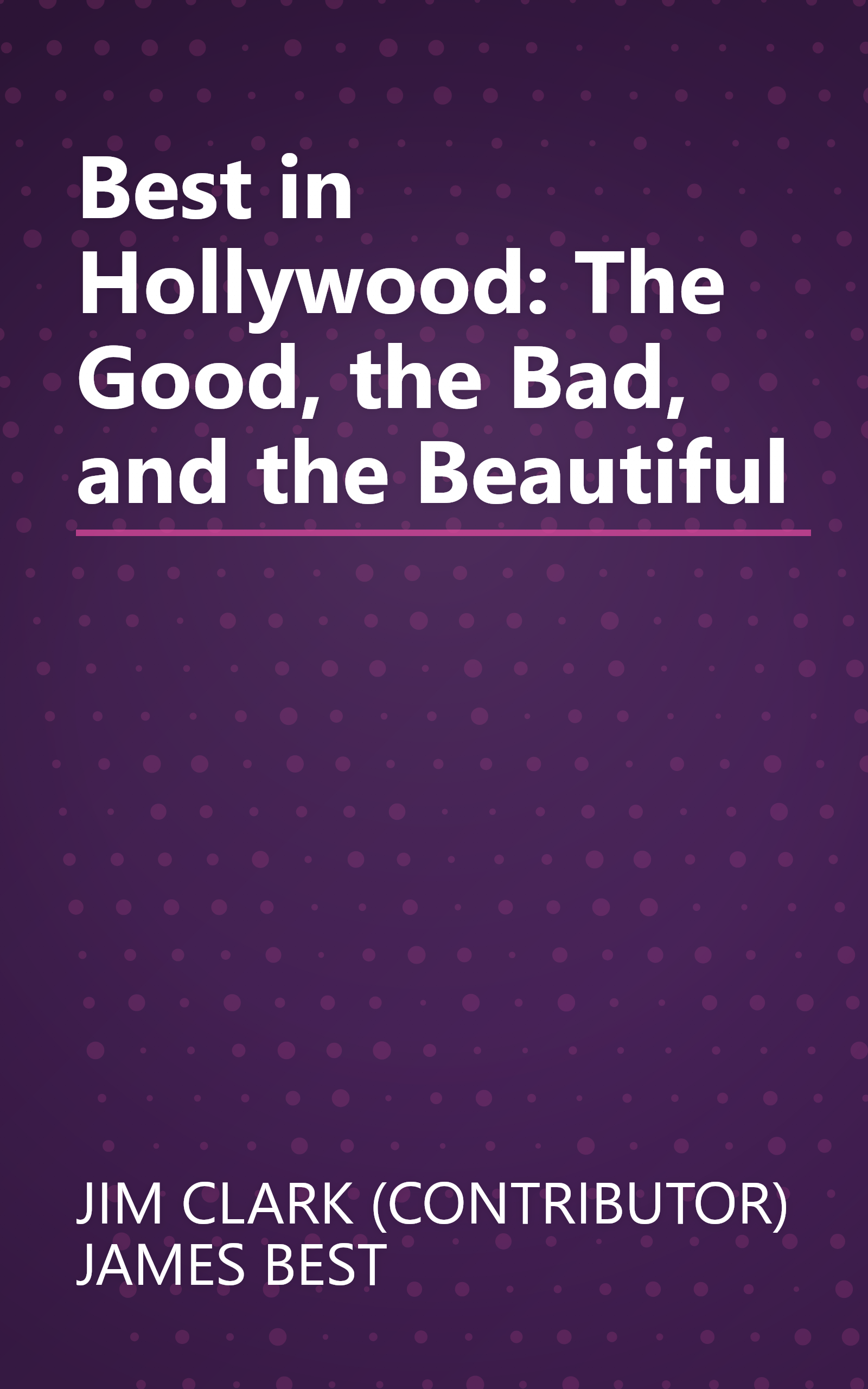 Best in Hollywood: The Good, the Bad, and the Beautiful book cover