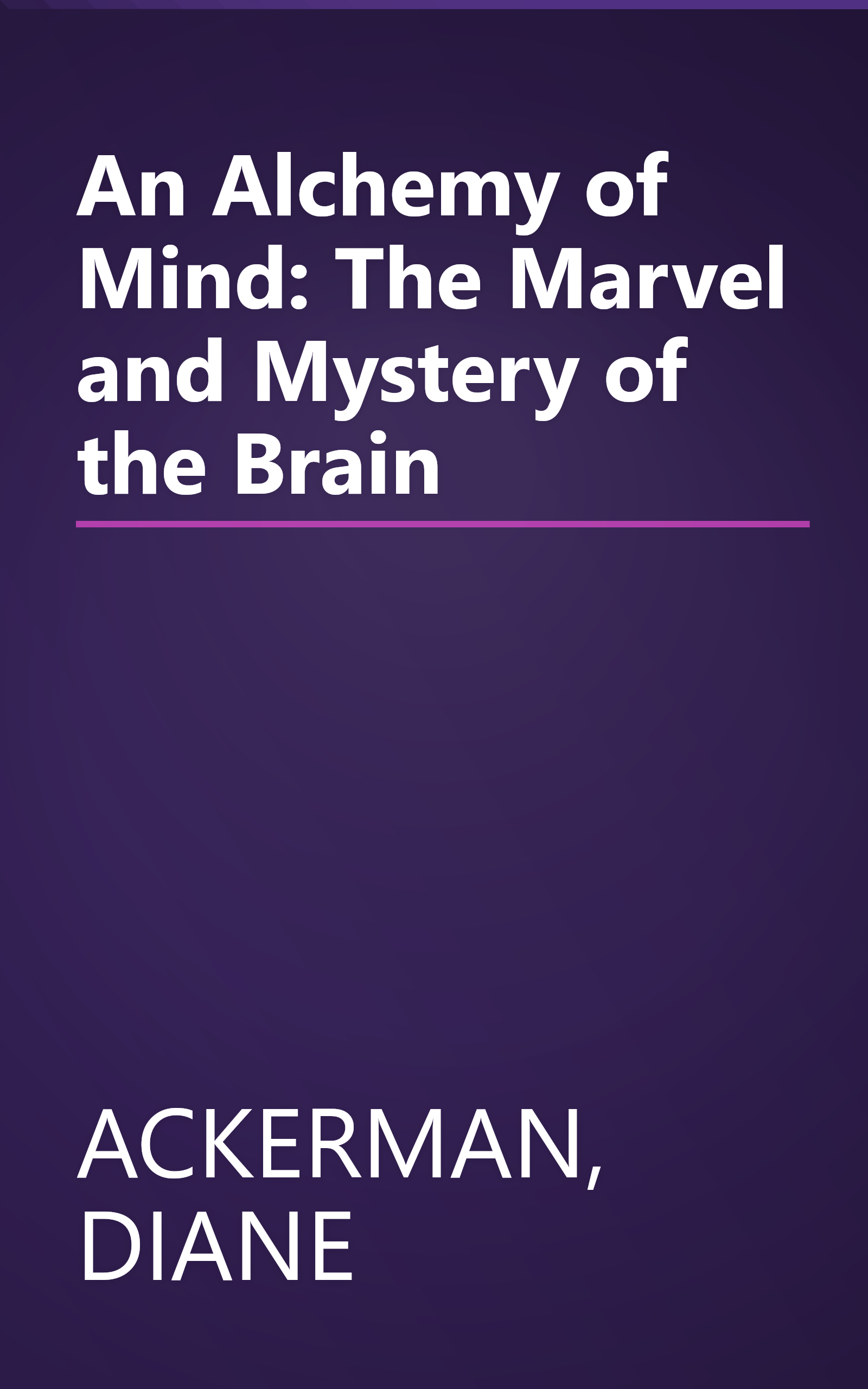 An Alchemy of Mind: The Marvel and Mystery of the Brain book cover