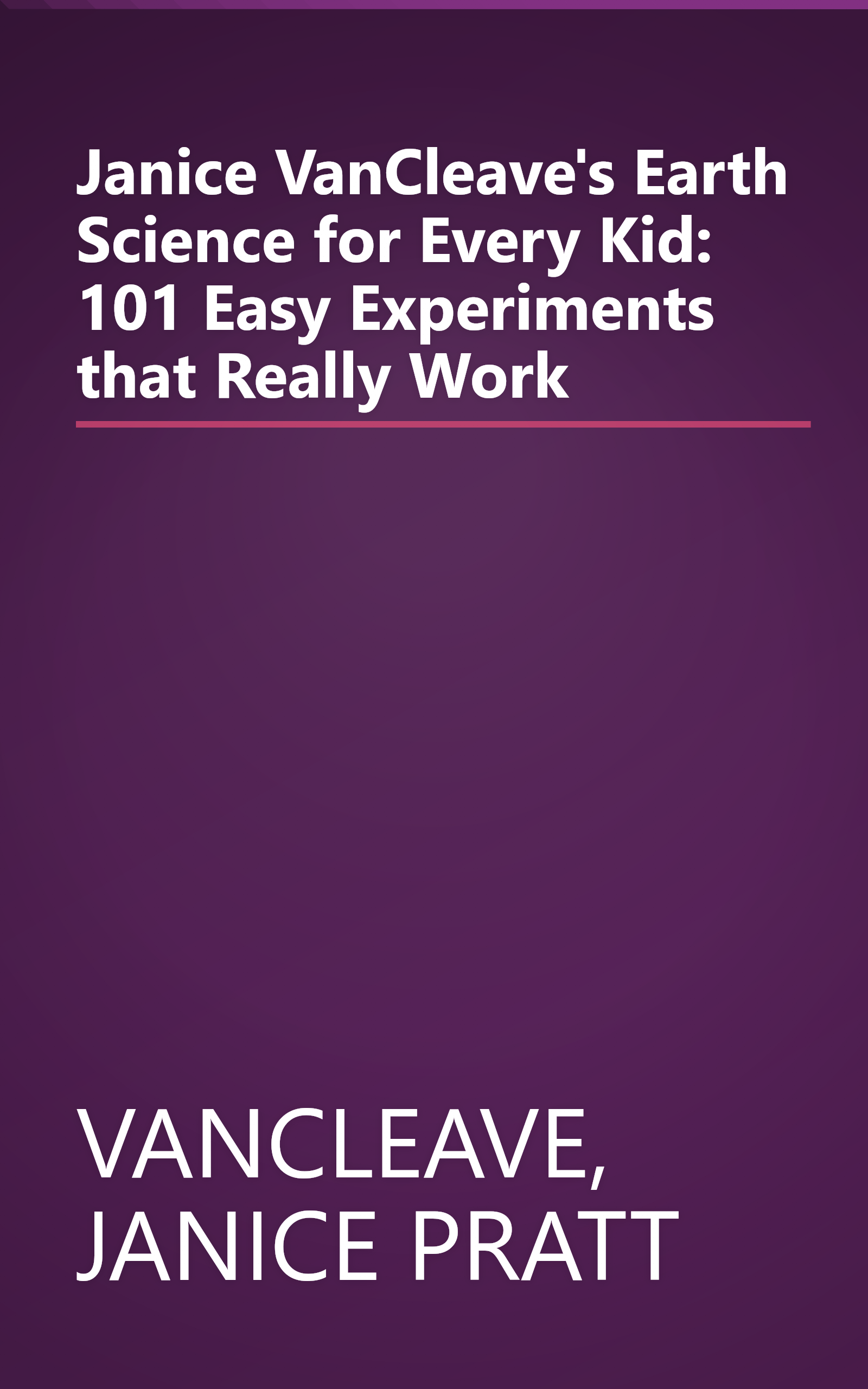 Janice VanCleave's Earth Science for Every Kid: 101 Easy Experiments that Really Work book cover