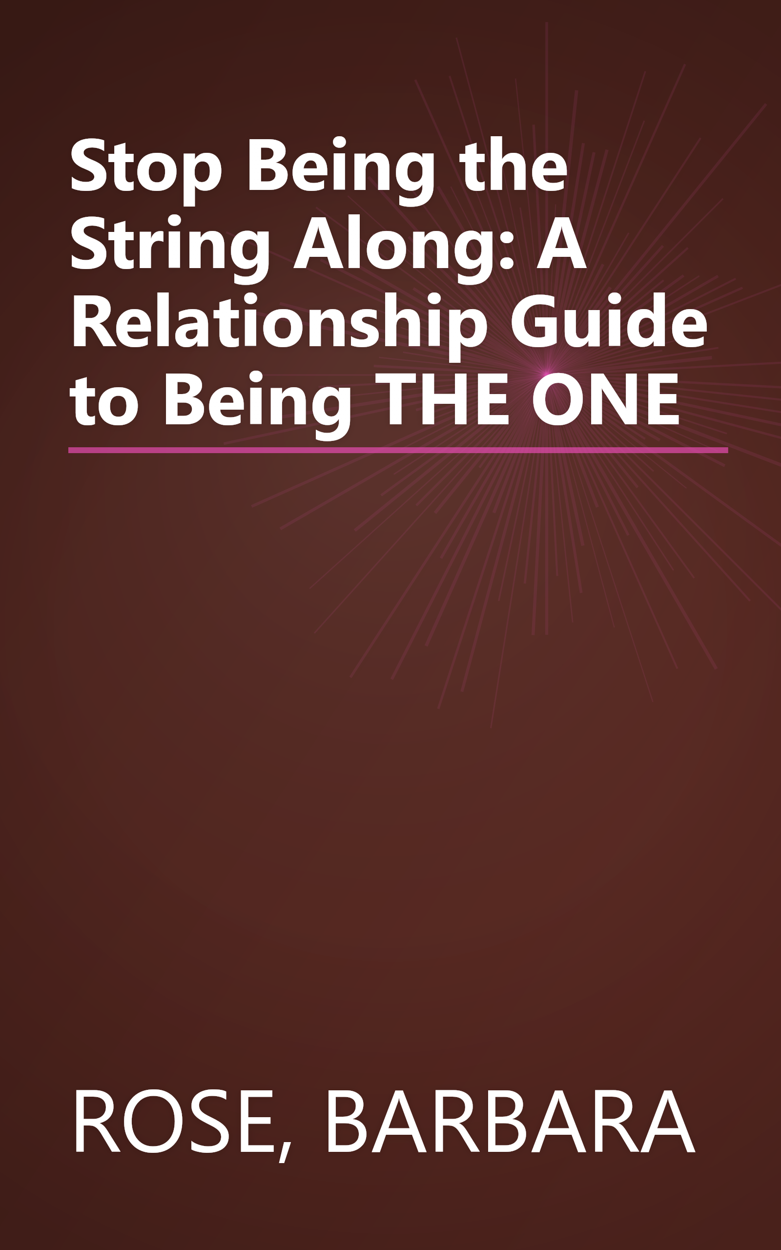 Stop Being the String Along: A Relationship Guide to Being THE ONE book cover