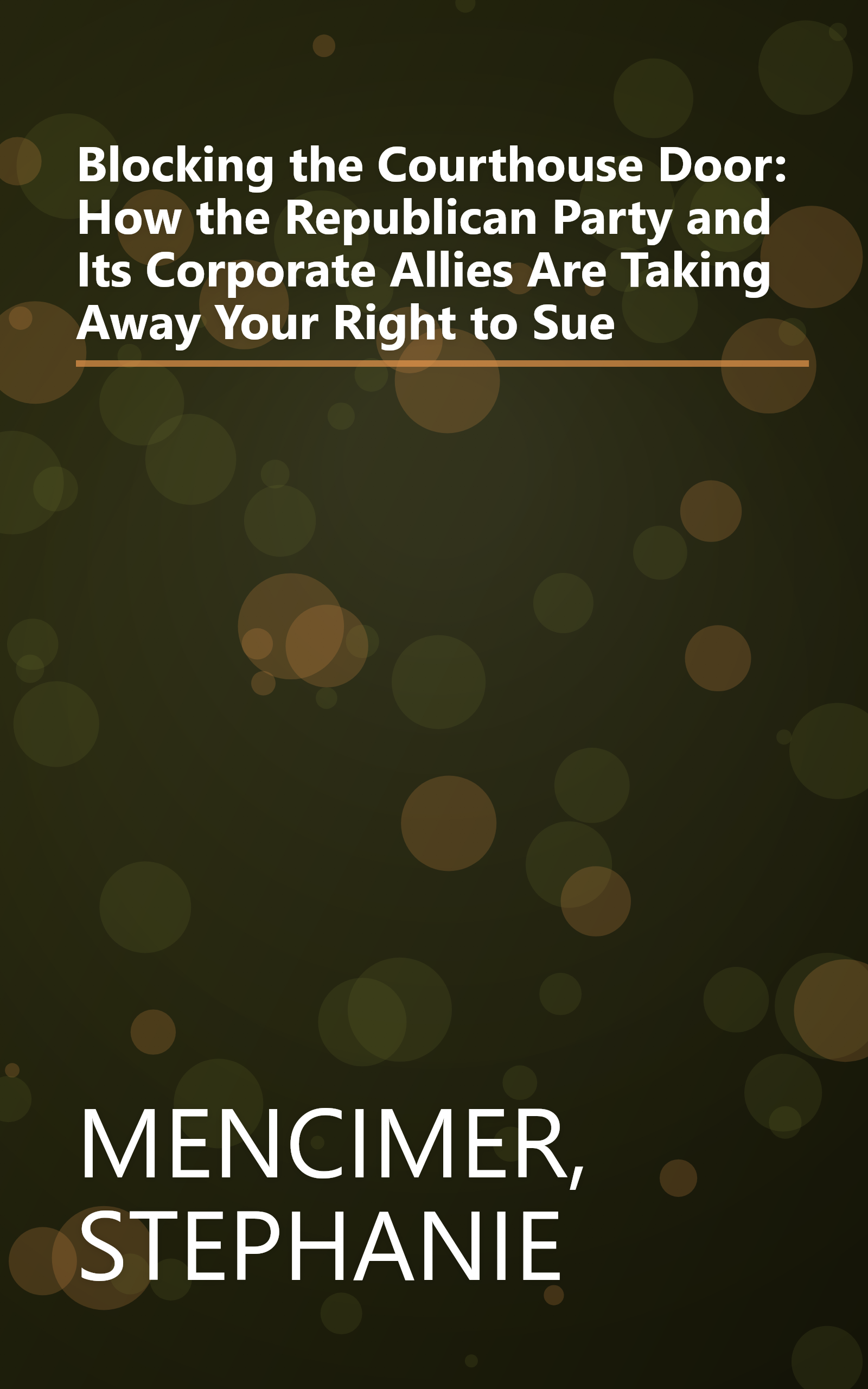 Blocking the Courthouse Door: How the Republican Party and Its Corporate Allies Are Taking Away Your Right to Sue book cover