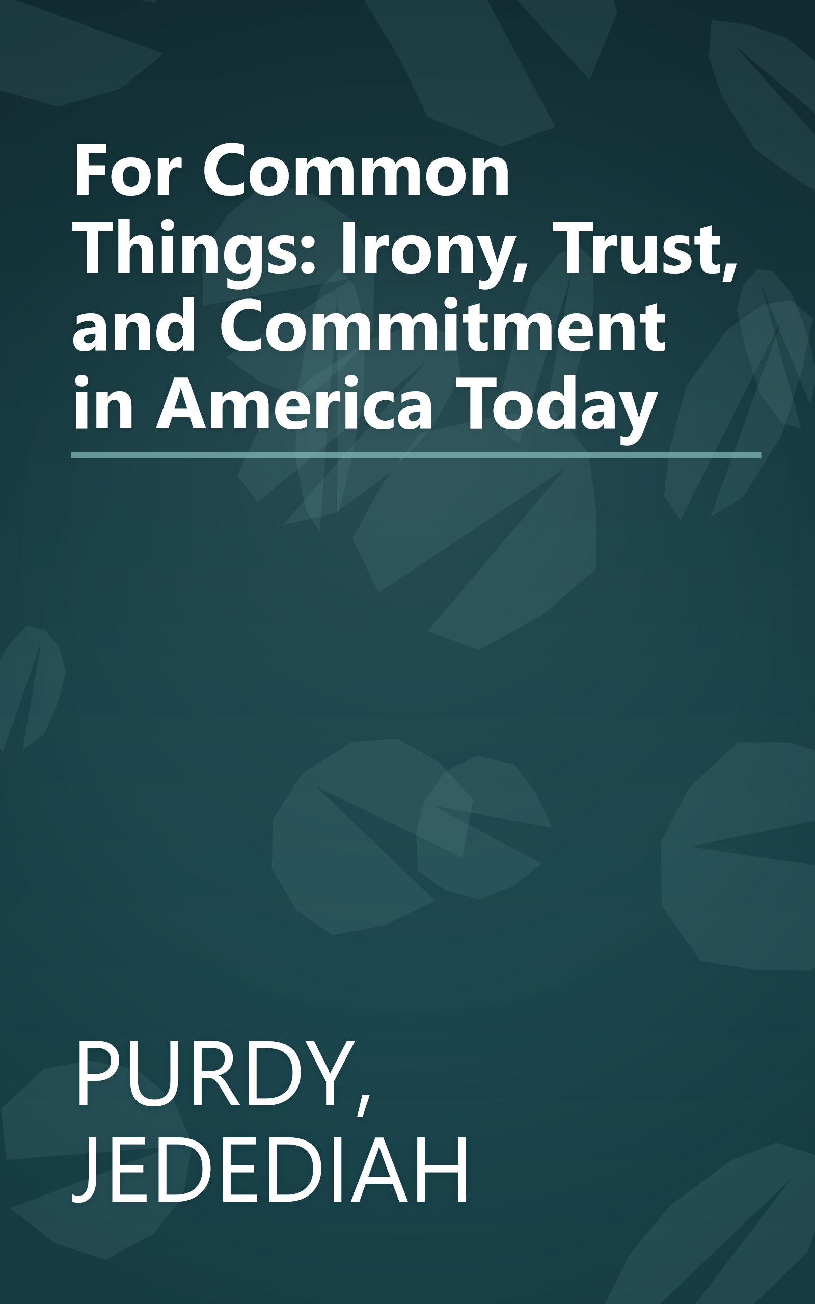 For Common Things: Irony, Trust, and Commitment in America Today book cover