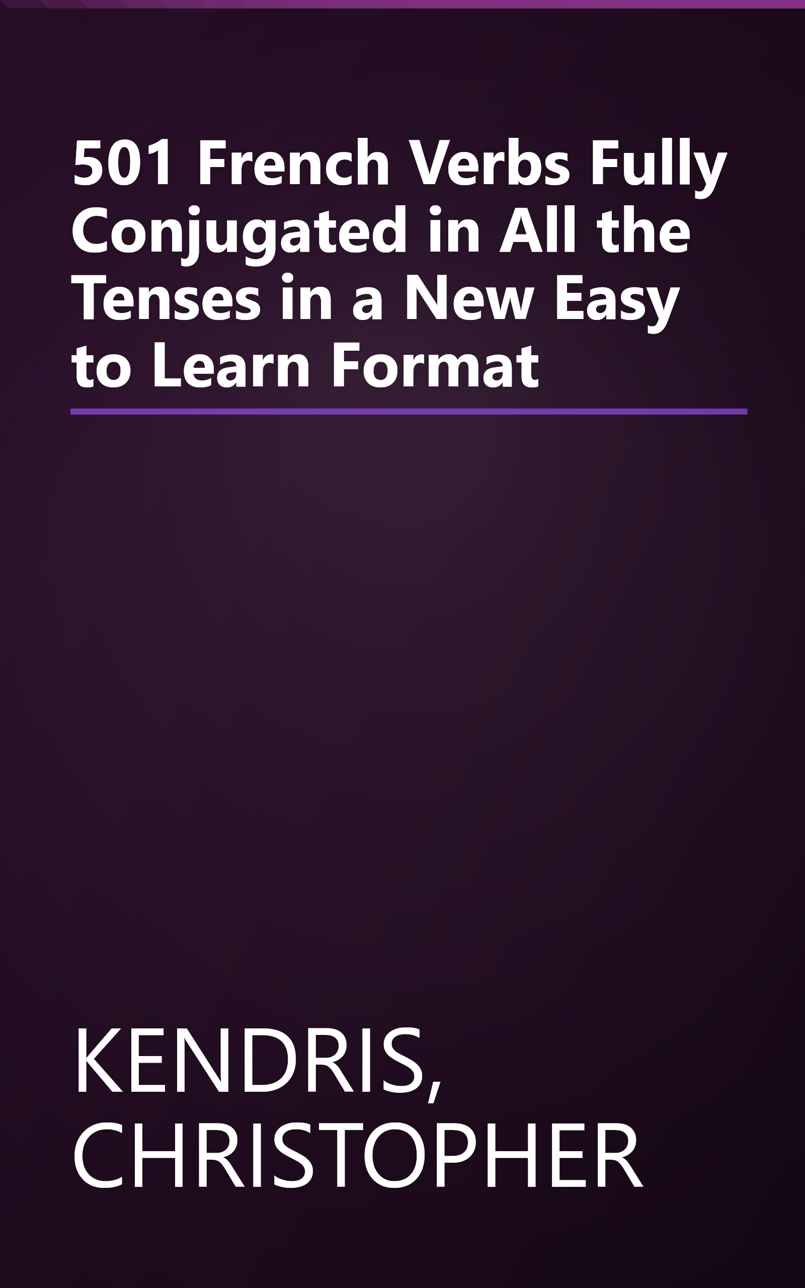 501 French Verbs Fully Conjugated in All the Tenses in a New Easy to Learn Format book cover