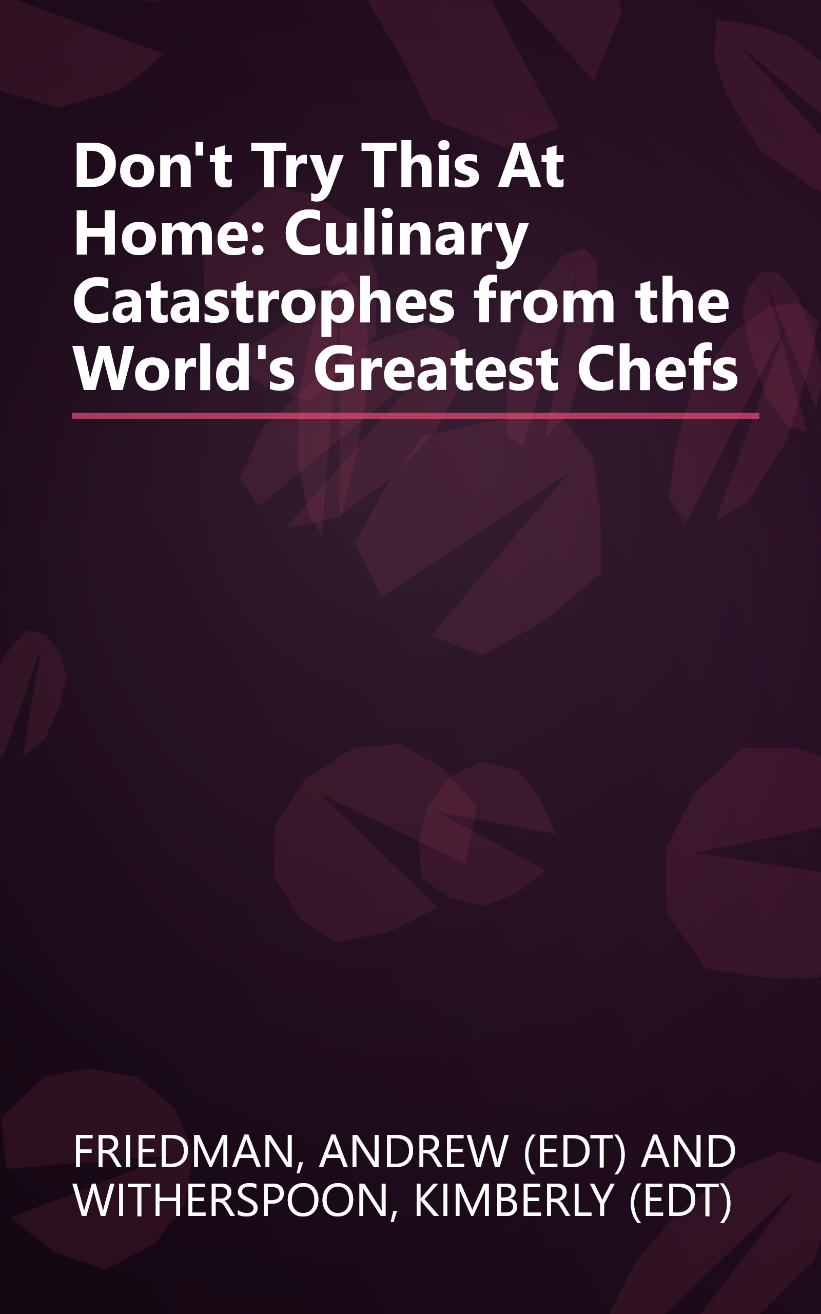 Don't Try This At Home: Culinary Catastrophes from the World's Greatest Chefs book cover