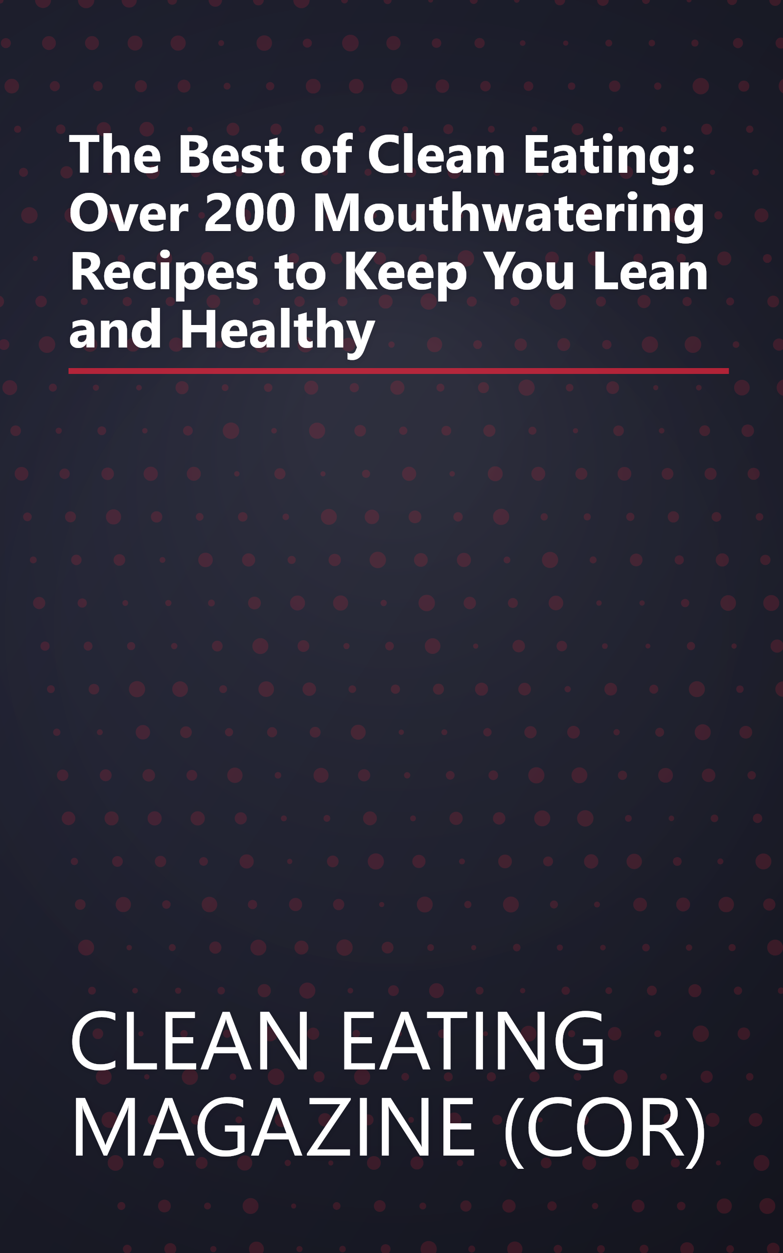 The Best of Clean Eating: Over 200 Mouthwatering Recipes to Keep You Lean and Healthy book cover